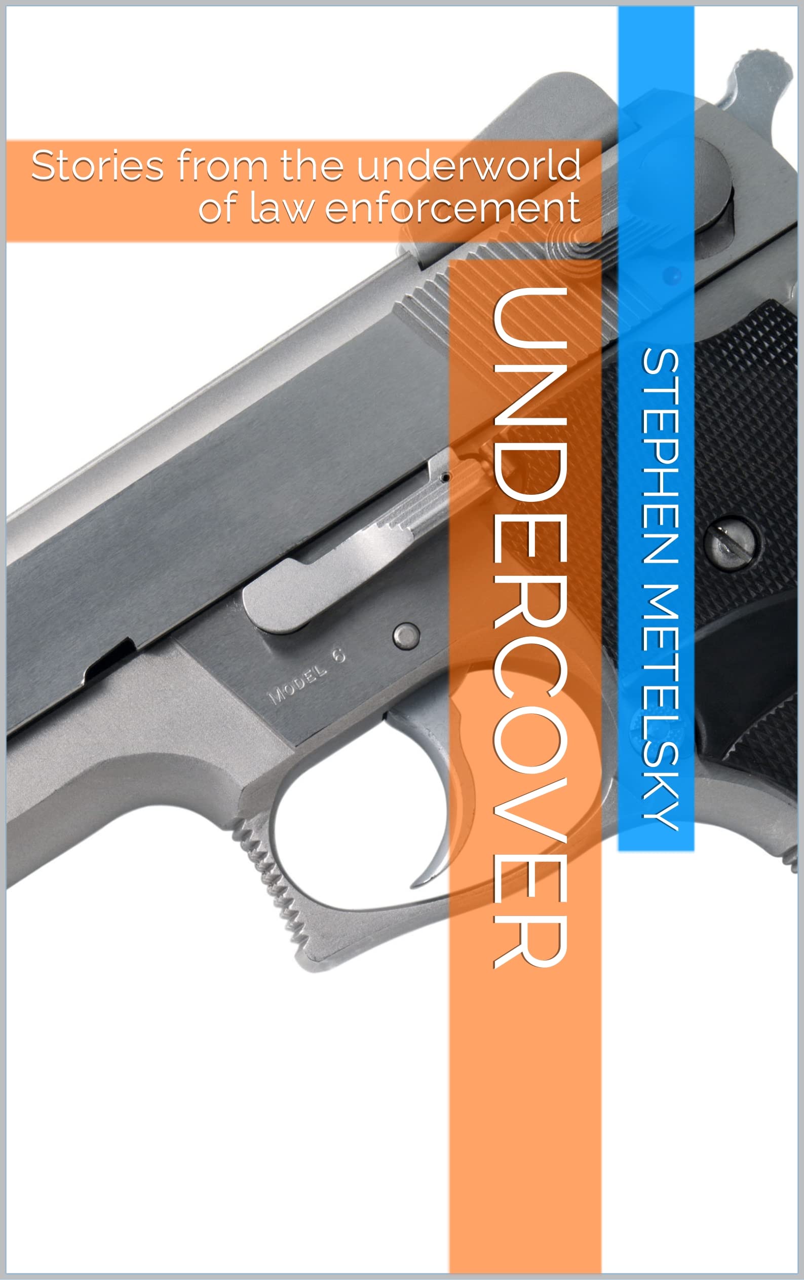 Undercover: Stories from the underworld of law enforcement by Stephen ...