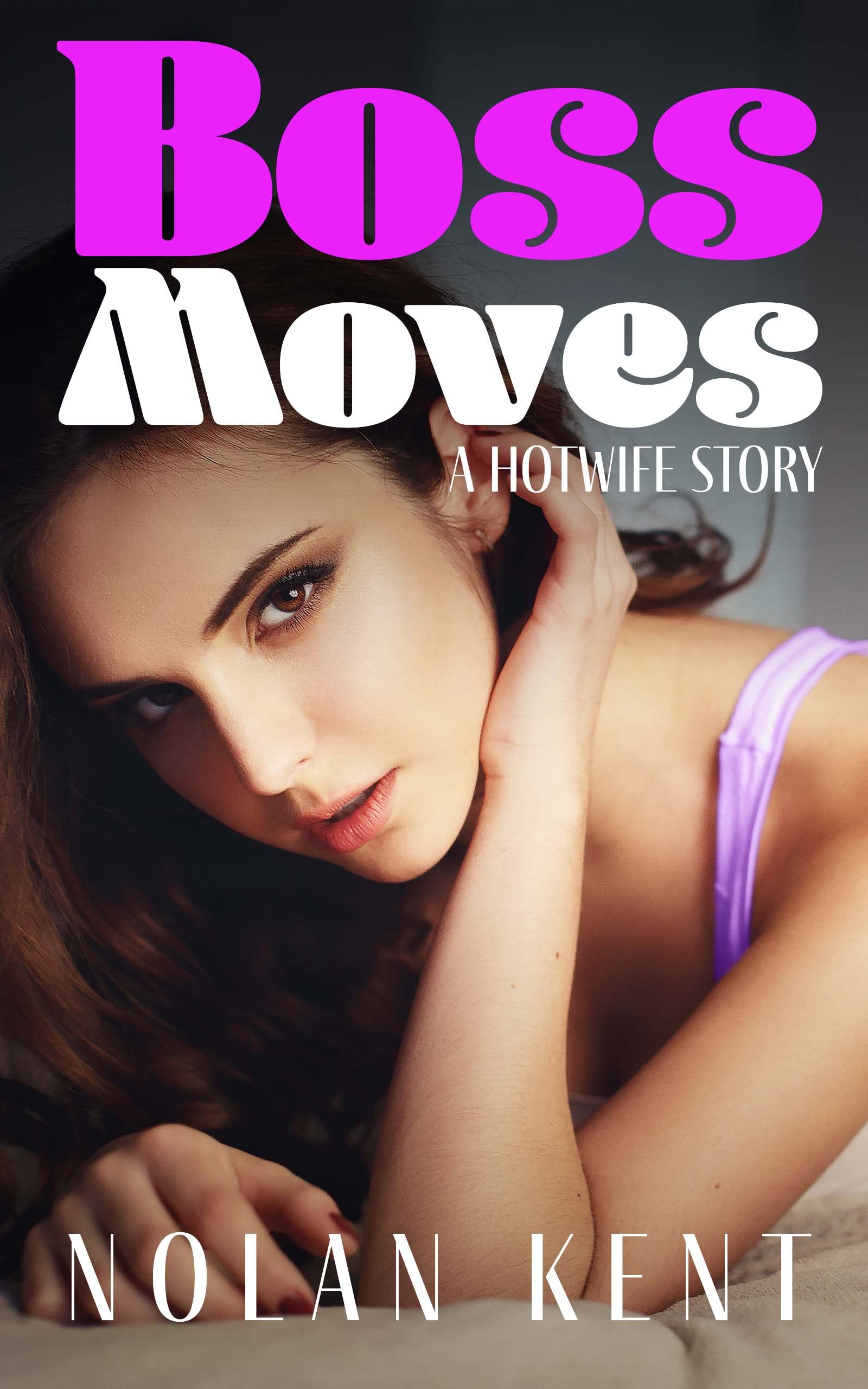 Boss Moves: A Hotwife Story by Nolan Kent | Goodreads