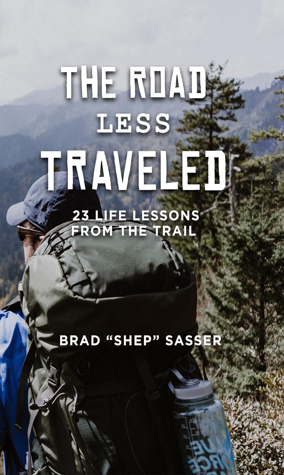 The Road Less Traveled: 23 Life Lessons from the Trail by Brad Sasser ...