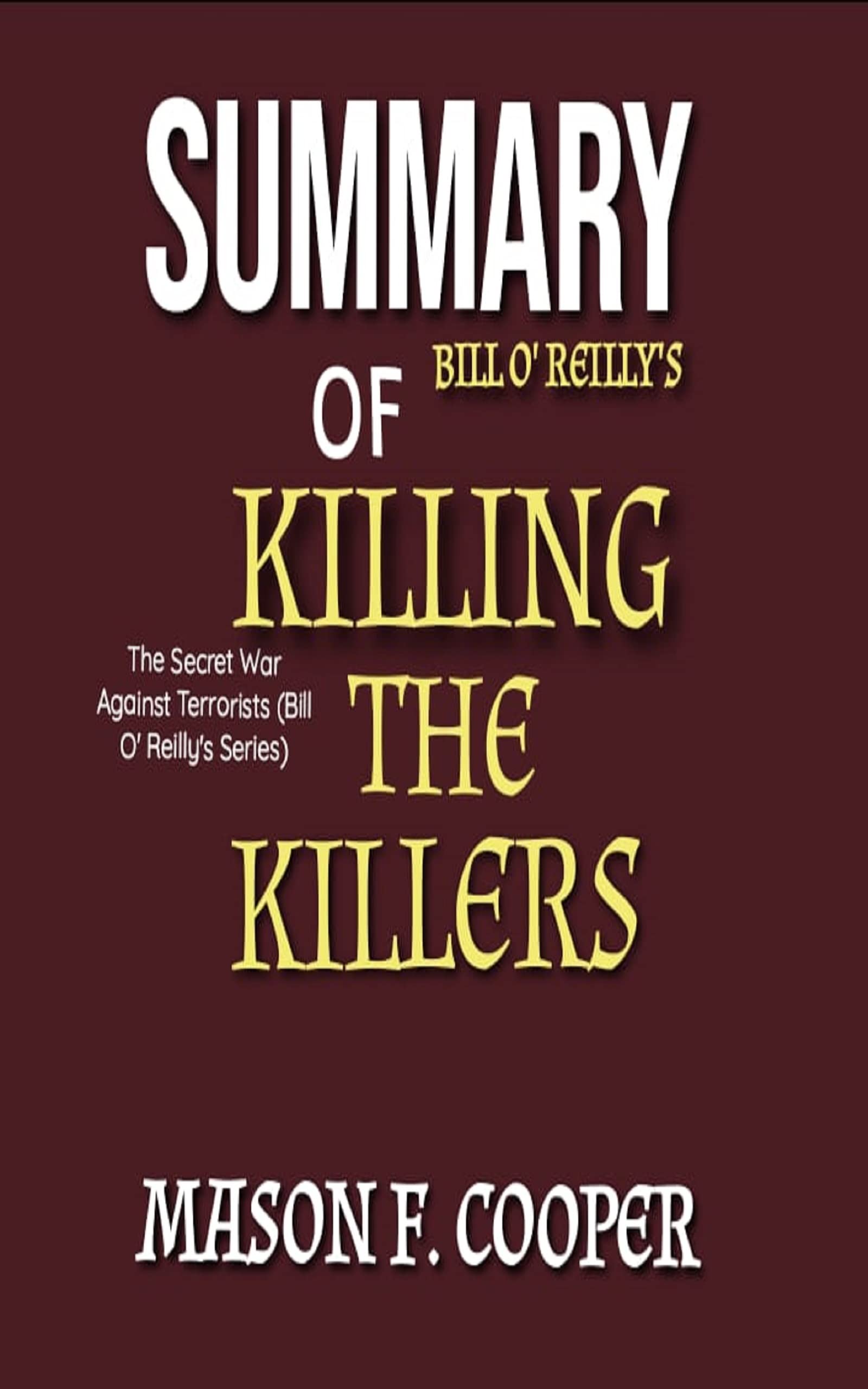 SUMMARY OF KILLING THE KILLERS BY BILL O' REILLY'S: The Secret War ...