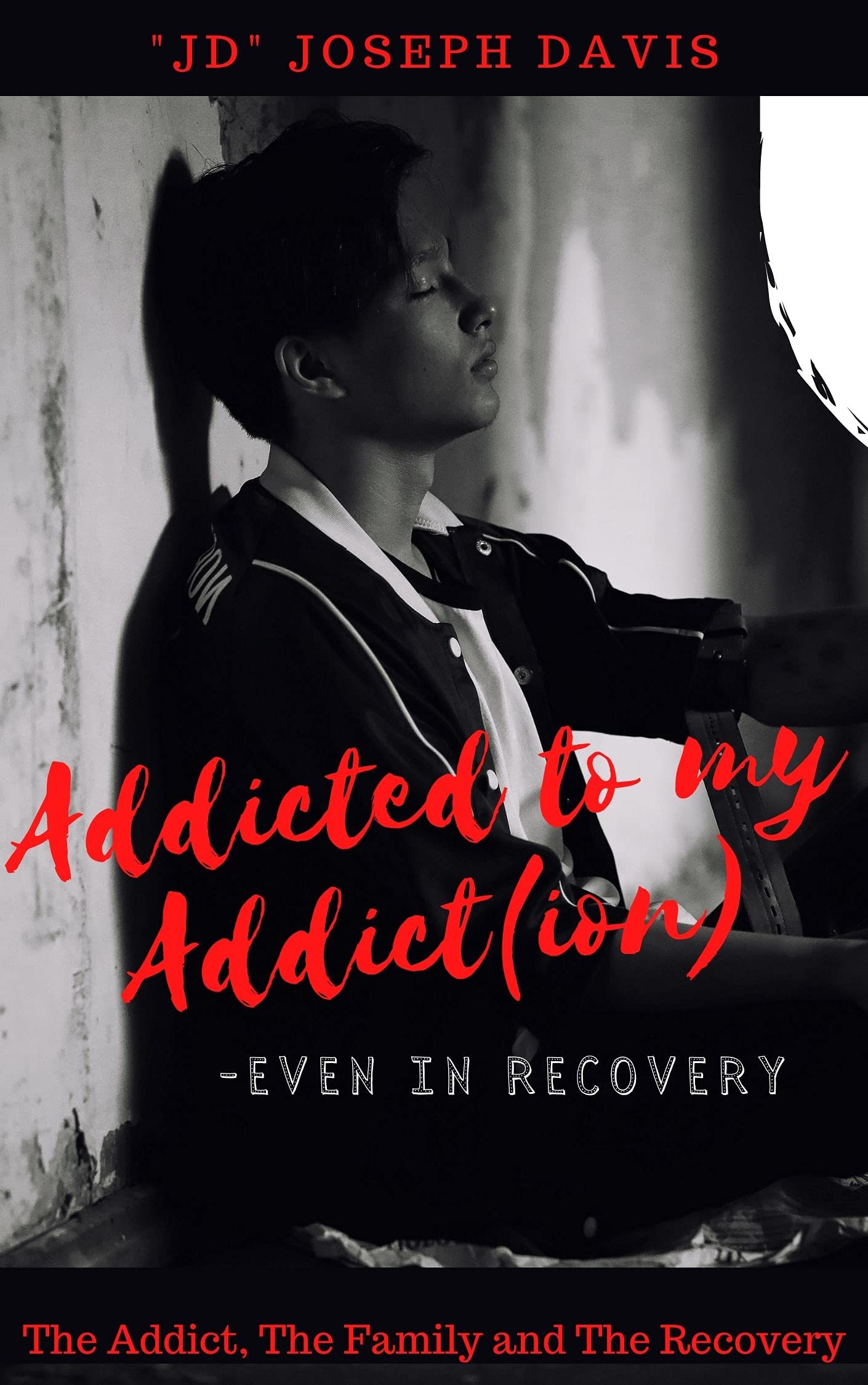 Addicted to my Addict(ion): The Addict, The Family and The Recovery by ...