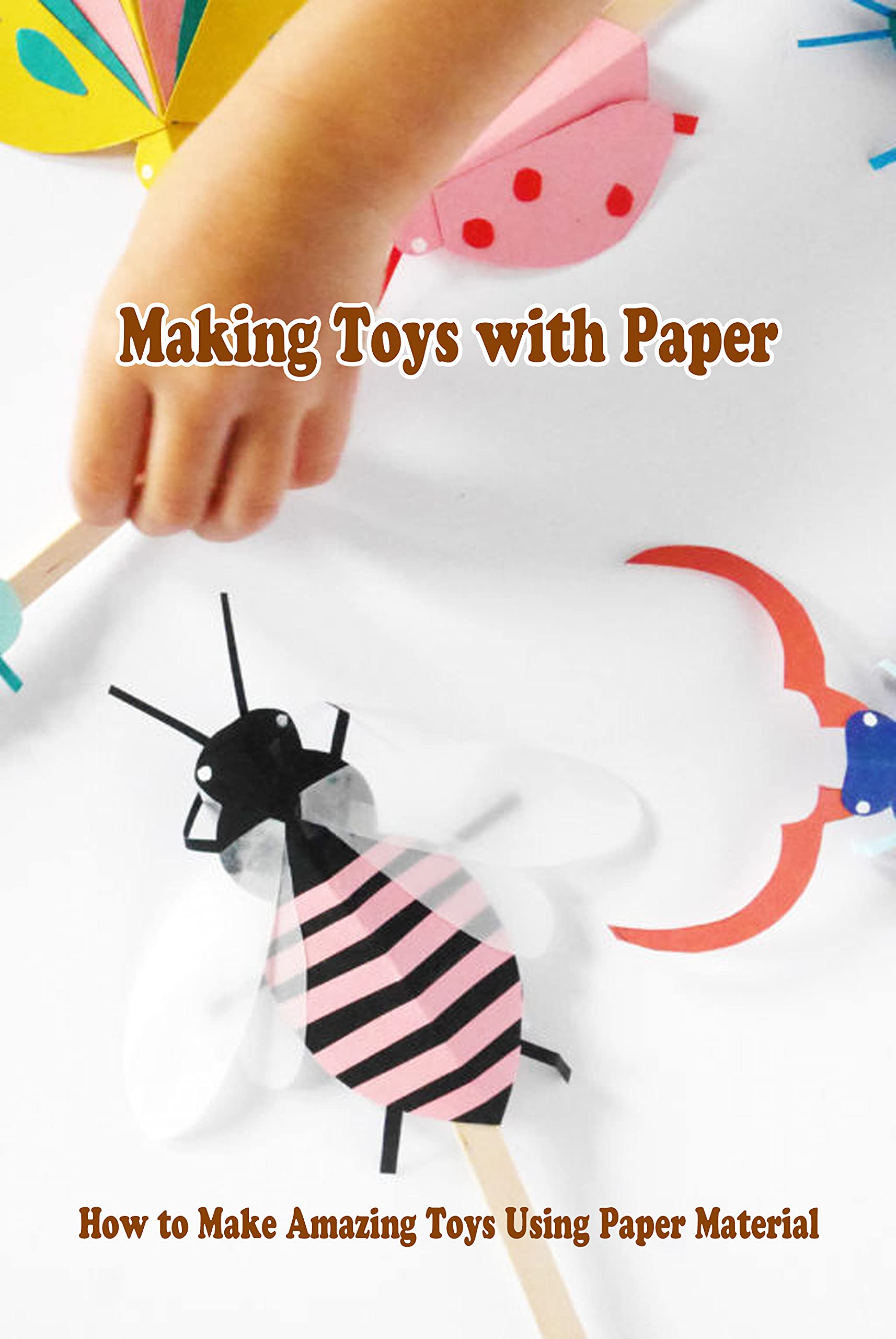 Making Toys with Paper: How to Make Amazing Toys Using Paper Material ...