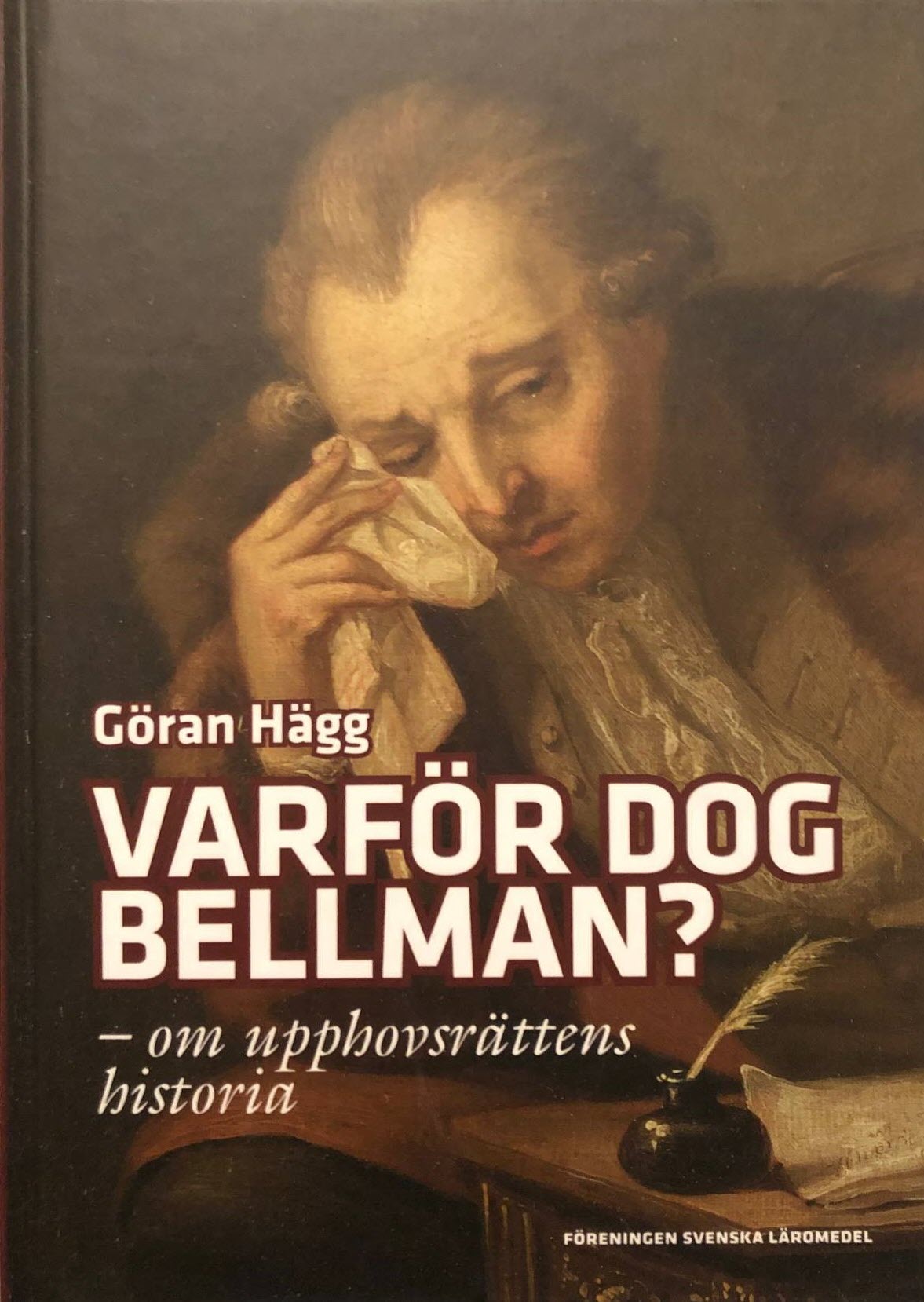Varför dog Bellman? - Om upphovsrättens historia by Göran Hägg | Goodreads