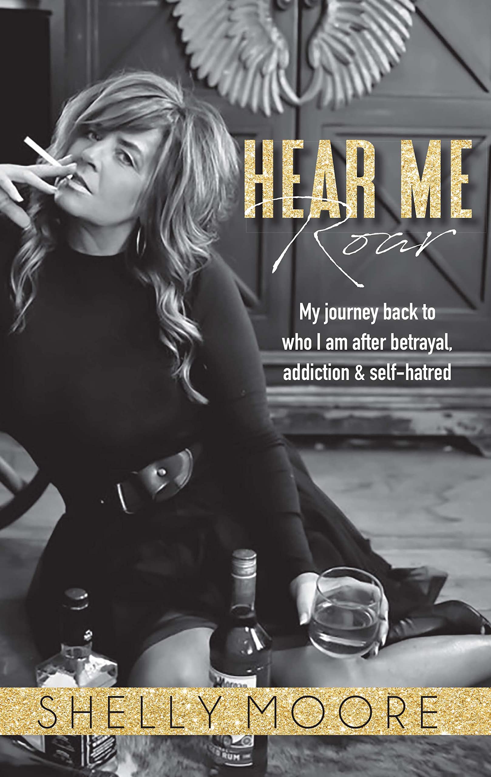 Hear Me Roar: My journey back to who I am after betrayal, addiction and ...
