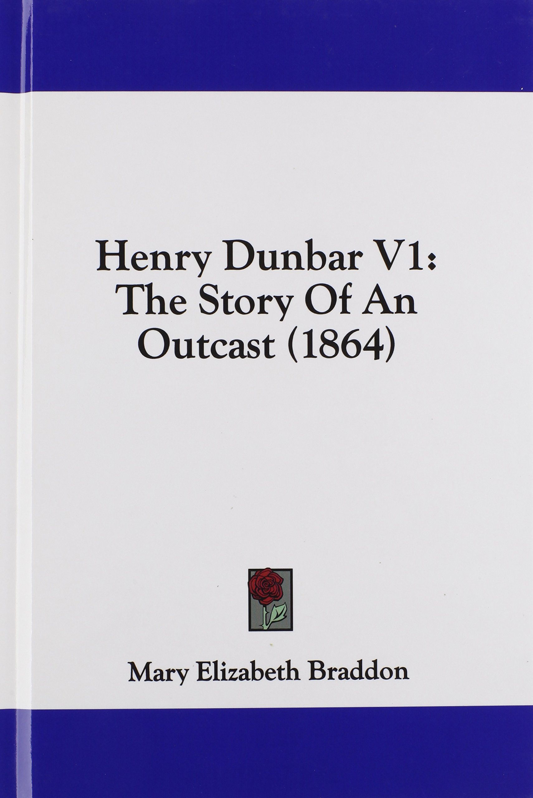 Henry Dunbar V1: The Story Of An Outcast by Mary Elizabeth Braddon ...
