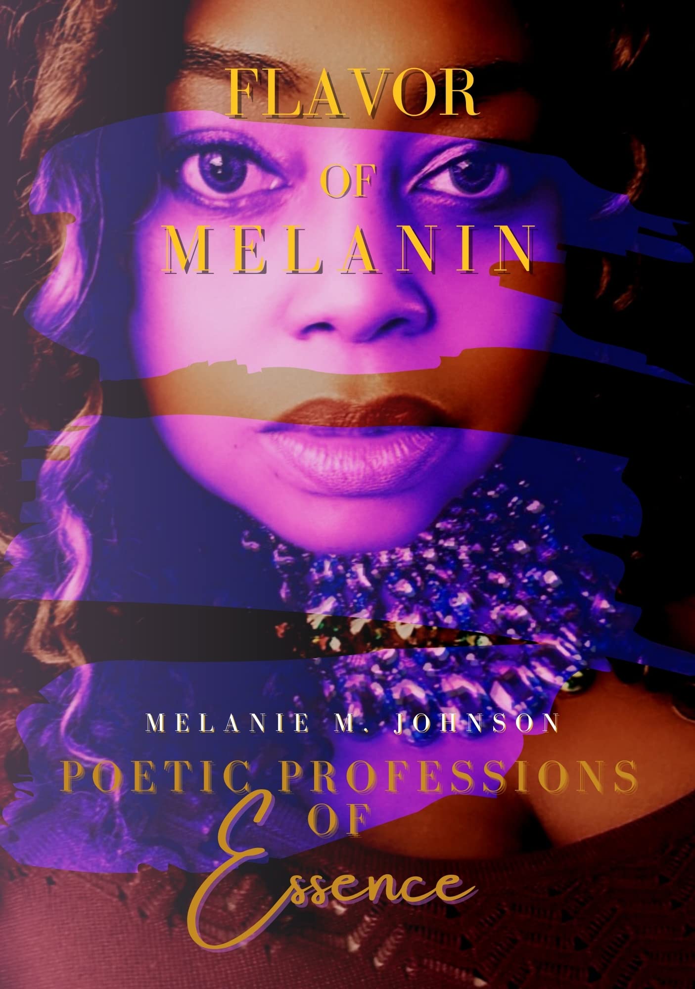 Flavor of Melanin: Poetic Professions of Essence by Melanie M. Johnson ...
