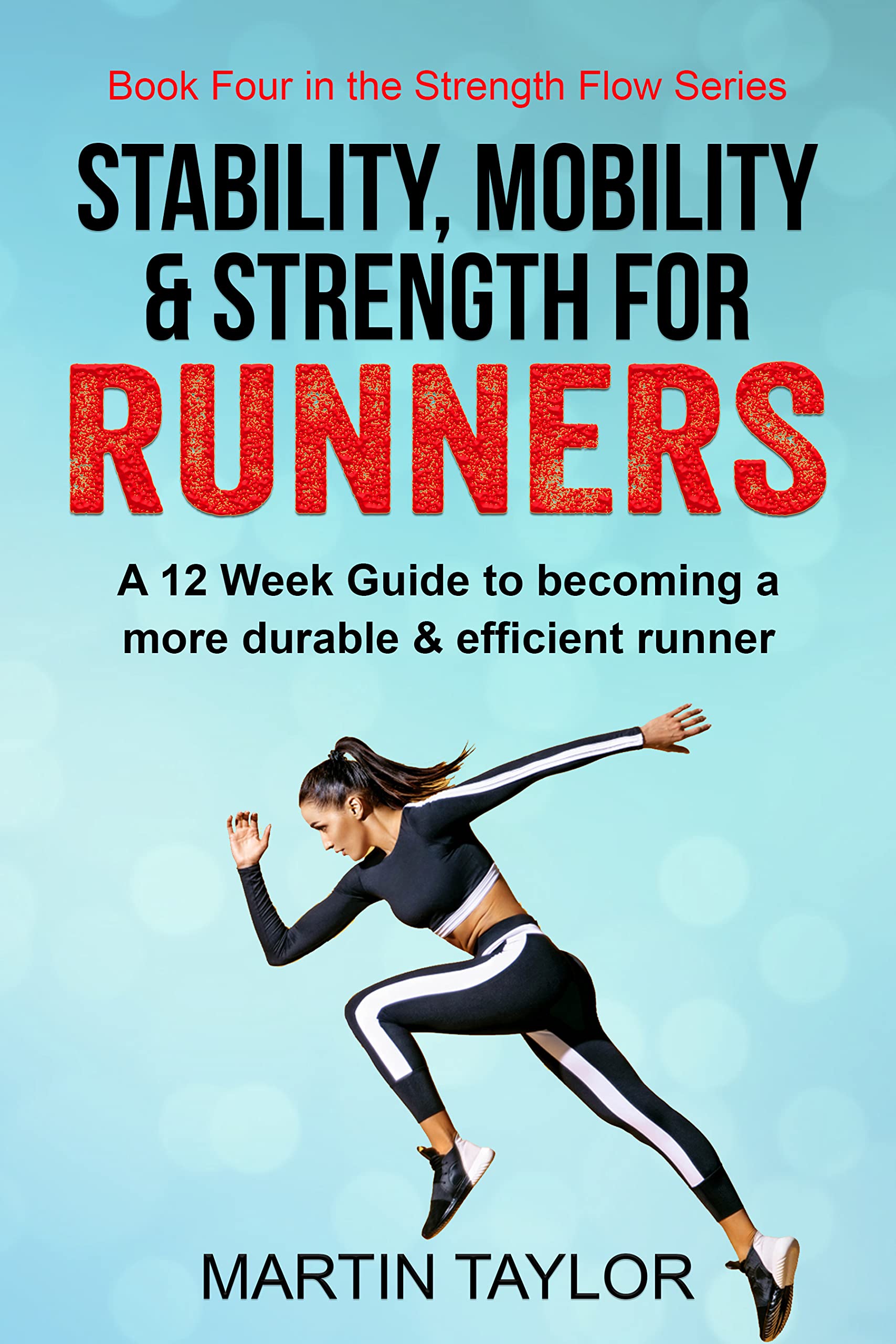 Stability, Mobility & Strength for Runners: A 12 Week Guide to becoming ...