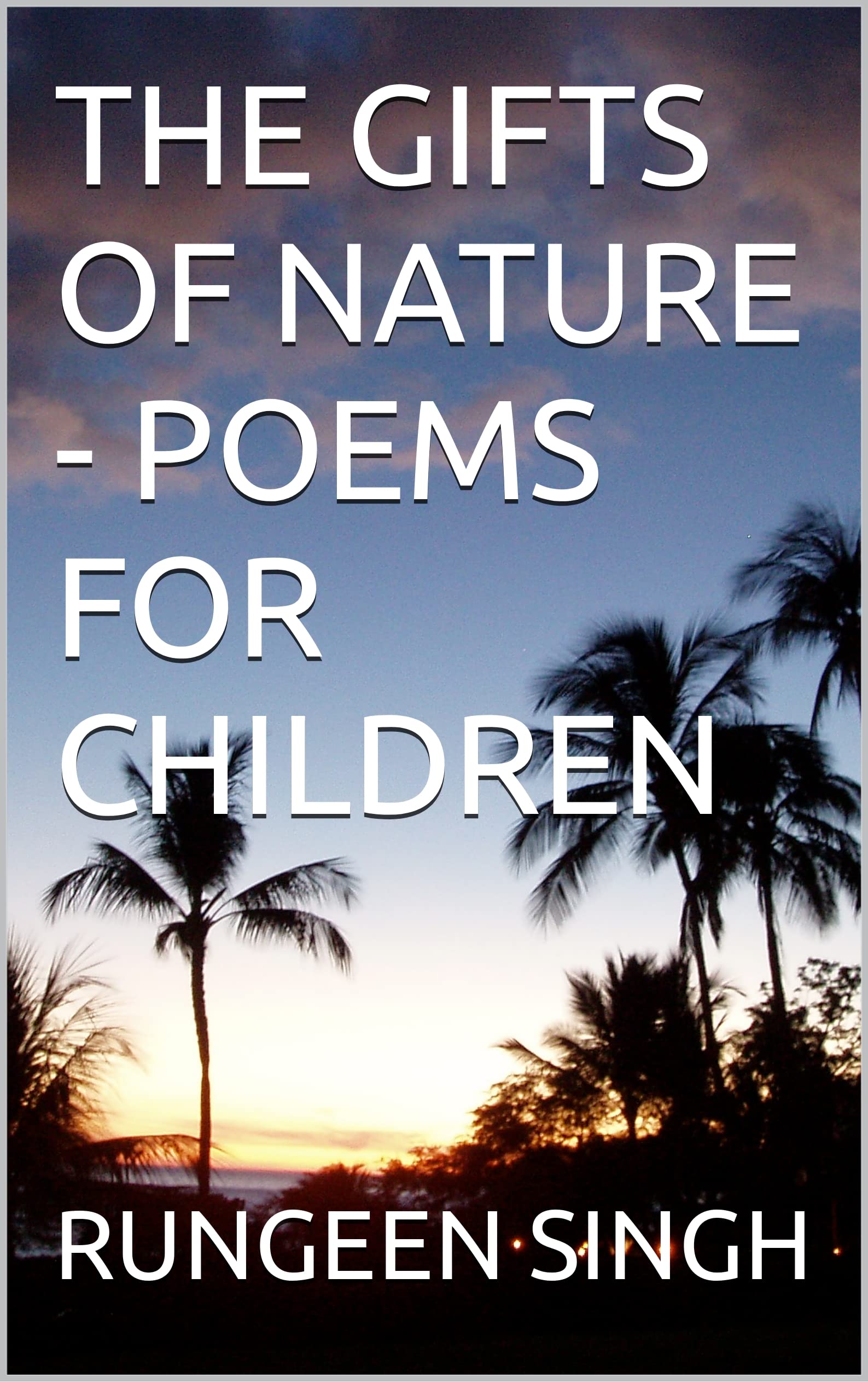 THE GIFTS OF NATURE - POEMS FOR CHILDREN by Rungeen Singh | Goodreads