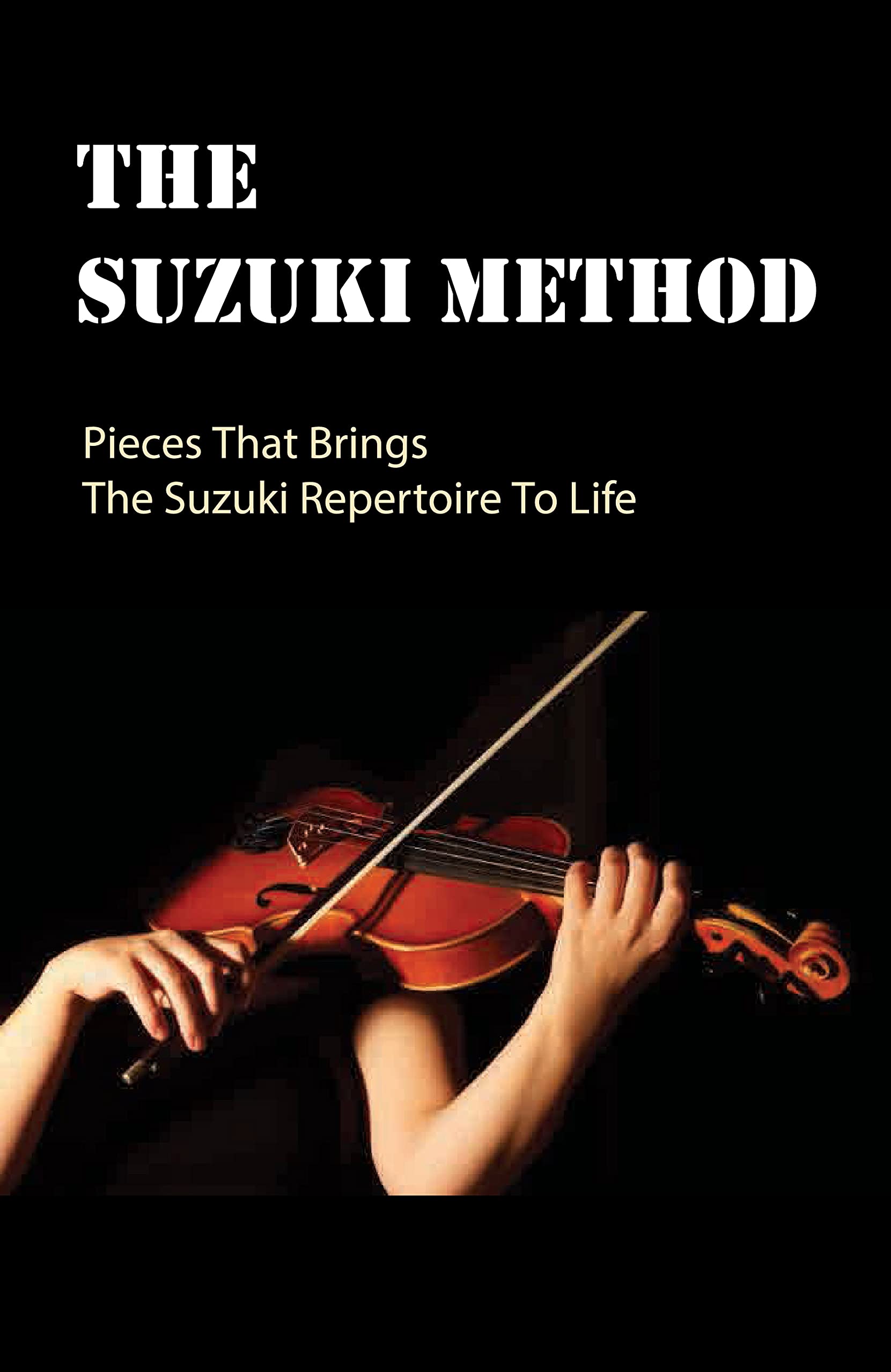 The Suzuki Method: Pieces That Brings The Suzuki Repertoire To Life ...
