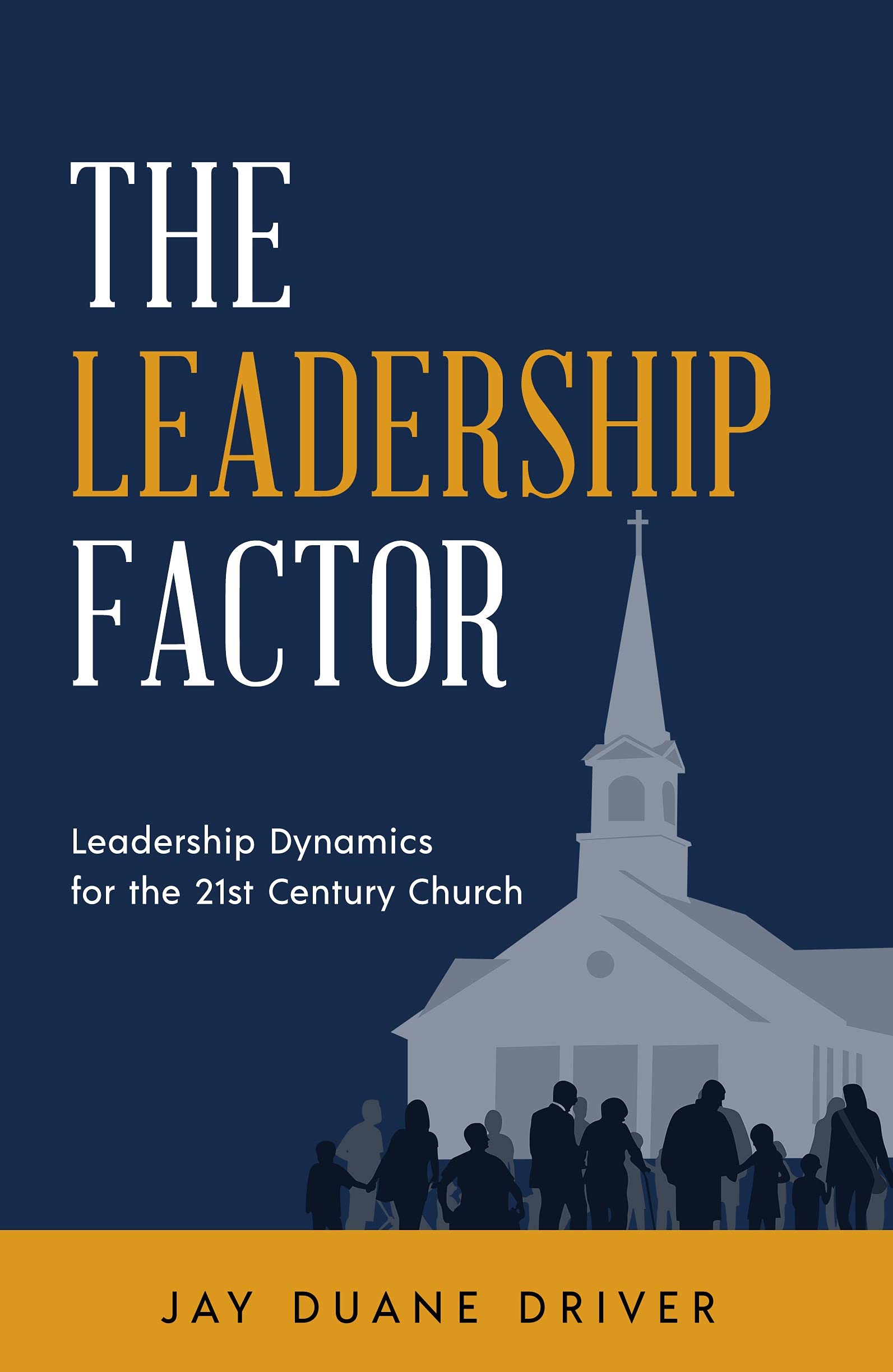 The Leadership Factor: "Leadership Dynamics for the 21st Century Church ...