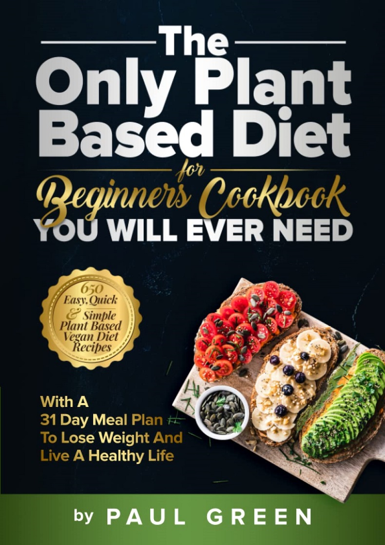 The Only Plant Based Diet For Beginners Cookbook You Will Ever Need by ...