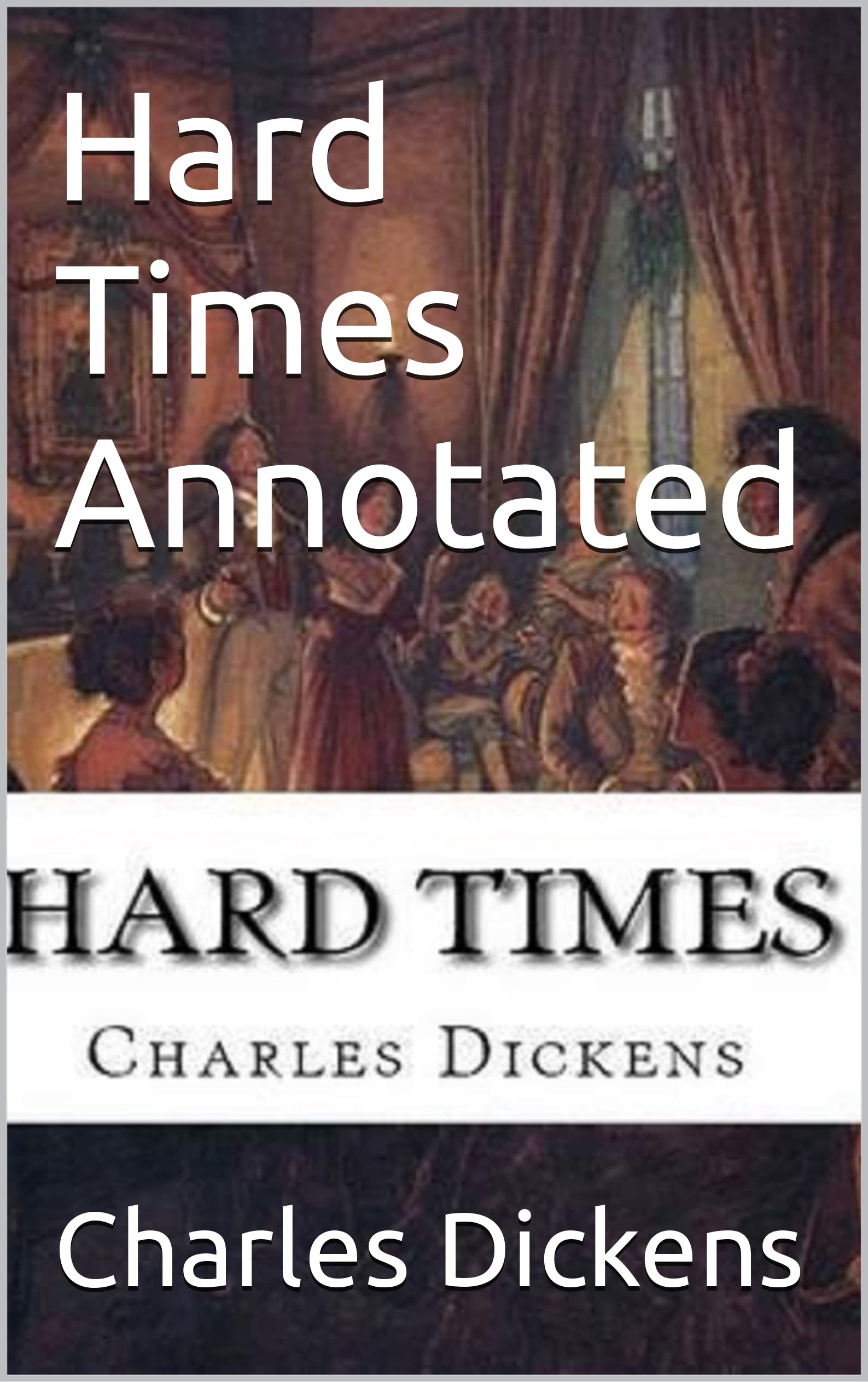 Hard Times Annotated by Charles Dickens | Goodreads