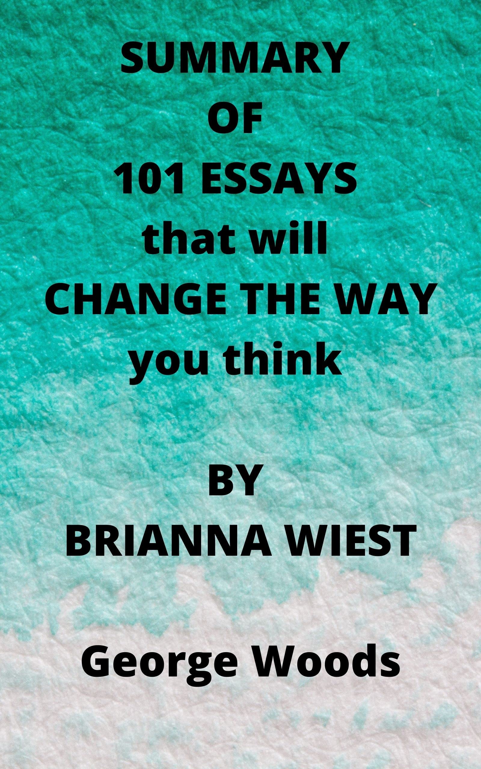 SUMMARY OF 101 ESSAYS that will CHANGE THE WAY you think by George ...
