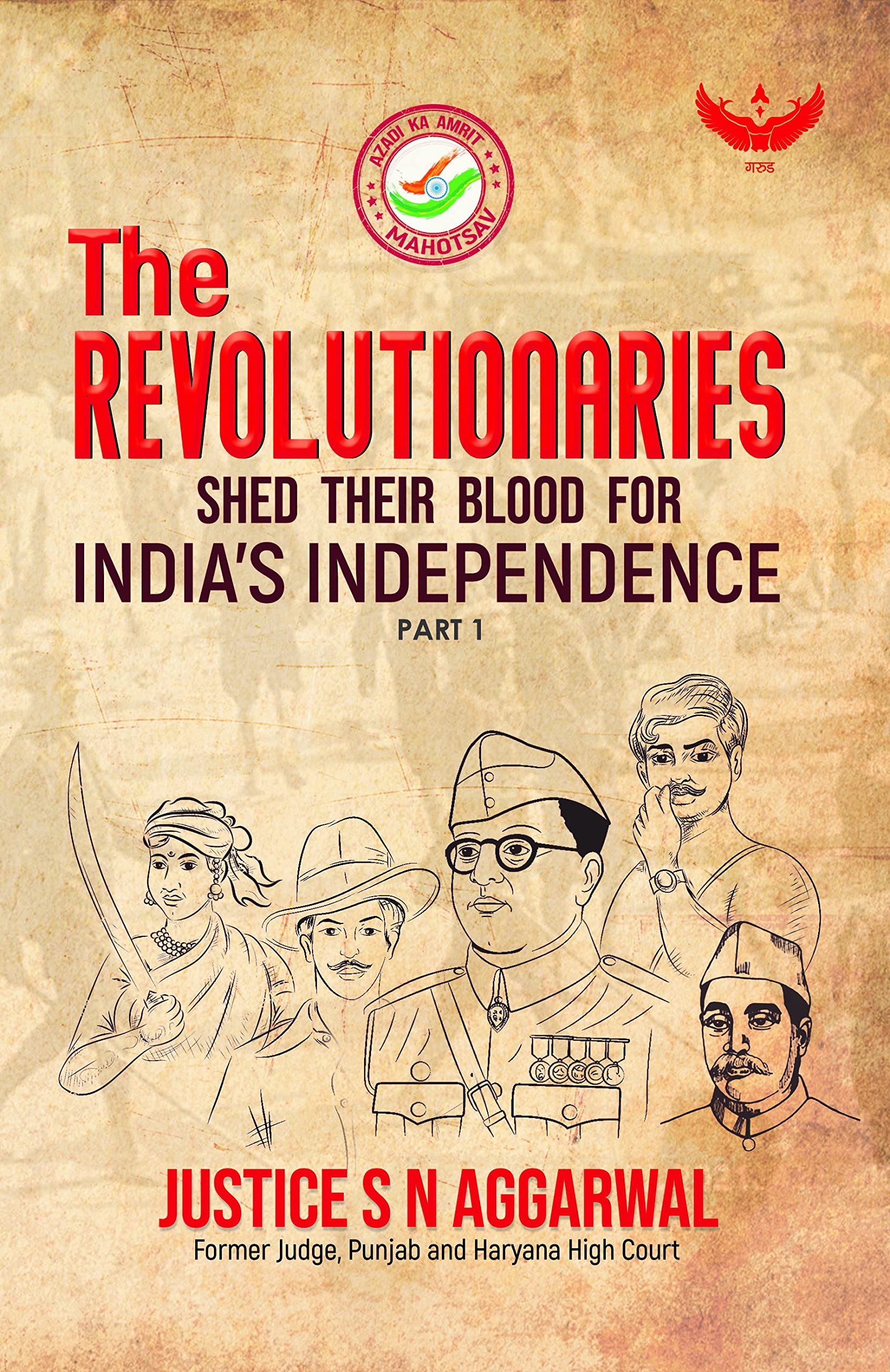 The Revolutionaries: Shed Their Blood for India’s Independence by S.N ...