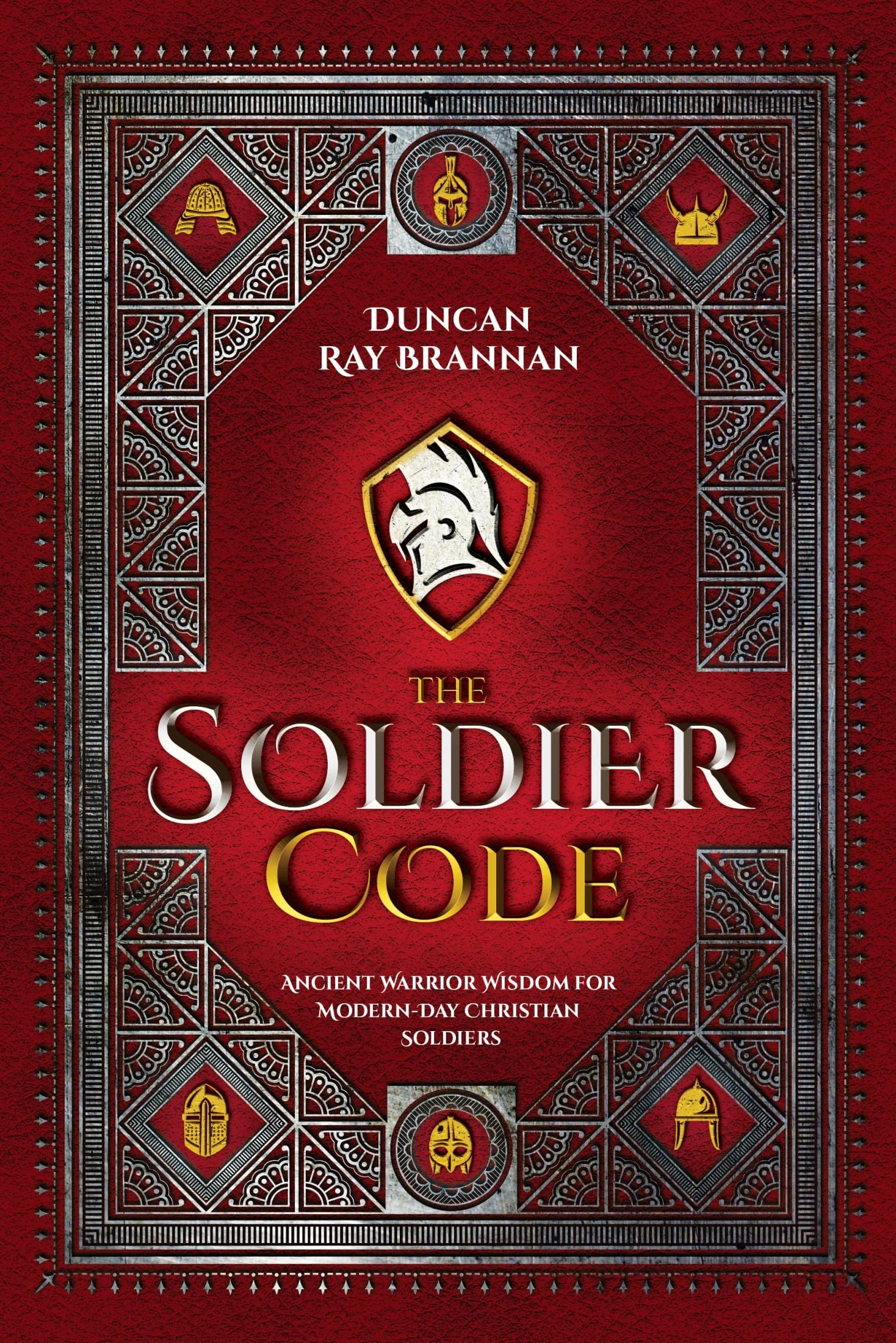 The Soldier Code: Ancient Warrior Wisdom for Modern-Day Christian ...
