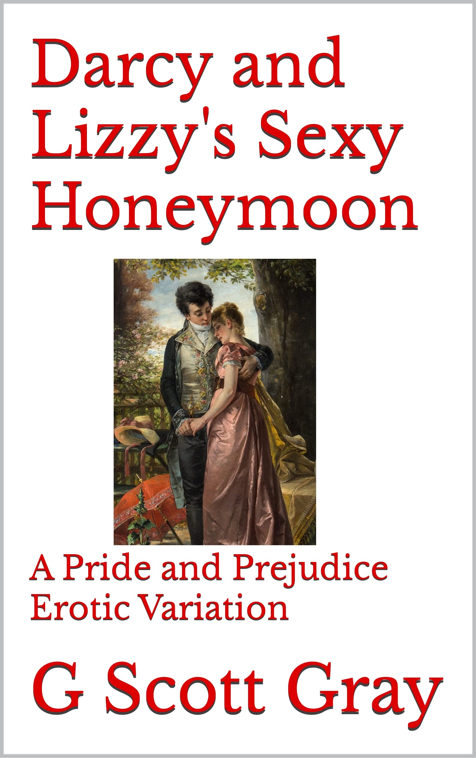 Darcy and Lizzy's Sexy Honeymoon: A Pride and Prejudice Erotic Variation by G Scott Gray | Goodreads