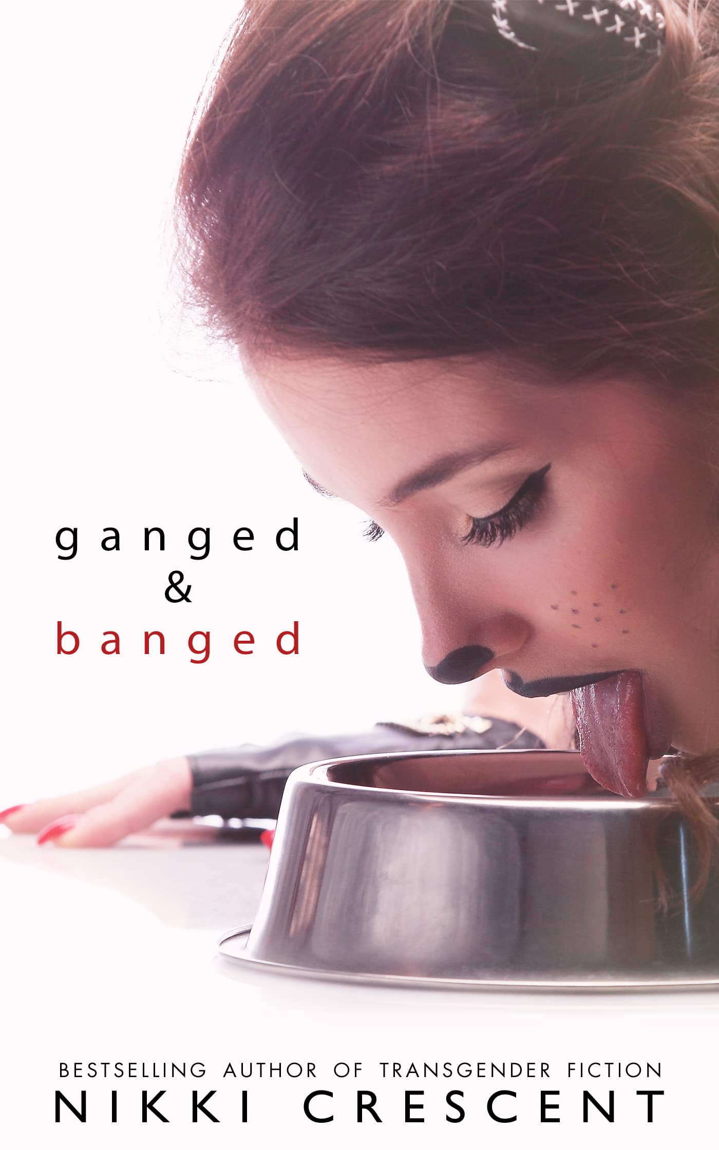 GANGED & BANGED: Reluctant Feminisation by Nikki Crescent | Goodreads