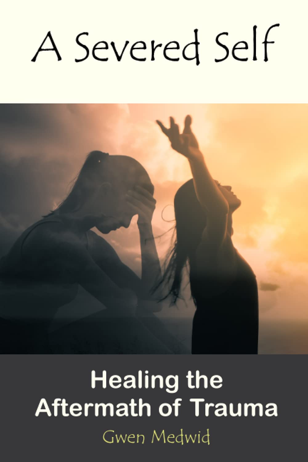A Severed Self: Healing the Aftermath of Trauma by Gwen Medwid | Goodreads