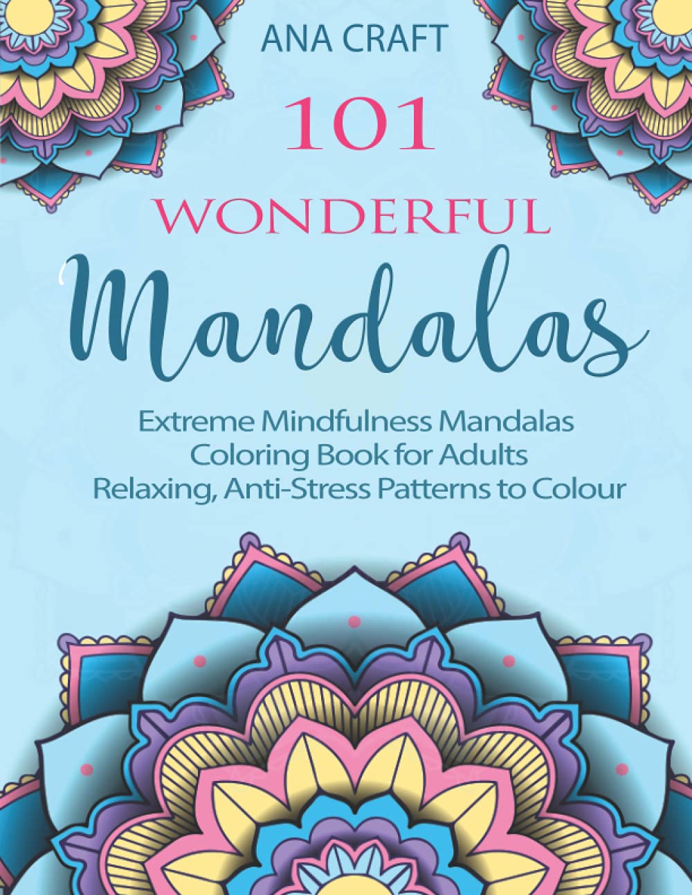 101 Wonderful Mandalas: Extreme Mindfulness Mandalas Coloring Book for ...