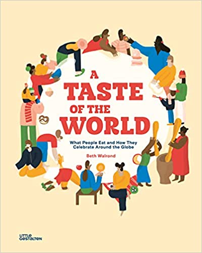 A Taste of the World: What People Eat and How They Celebrate Around the ...