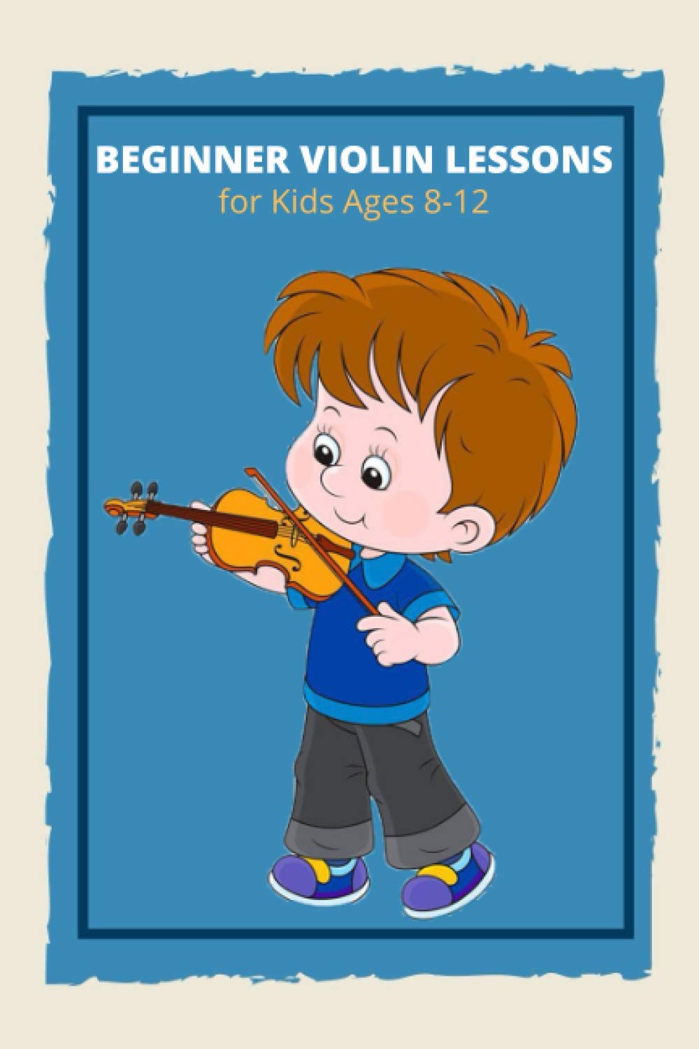 Beginner Violin Lessons For Kids Ages 8-12: A Beginner’s Guide to ...