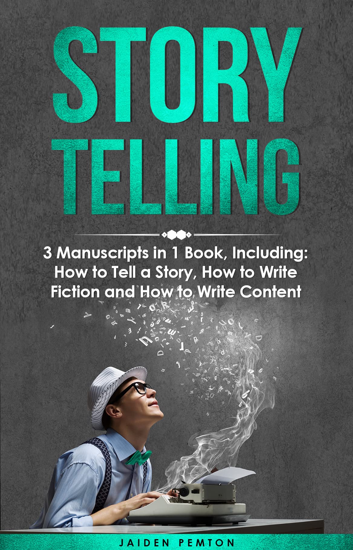 Storytelling: 3-in-1 Guide to Master Telling a Story, Writing Content ...