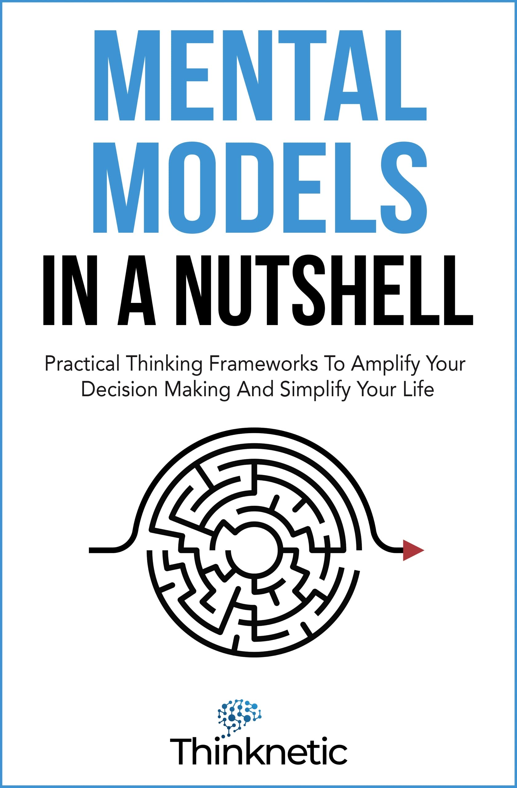 Mental Models In A Nutshell: Practical Thinking Frameworks To Amplify ...