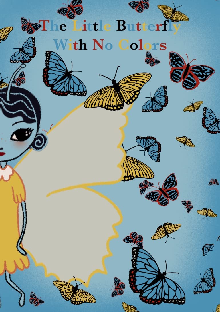 The Little Butterfly With No Colors by Brittney Herrera | Goodreads