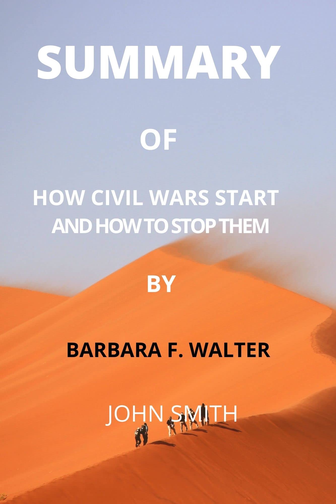 SUMMARY OF HOW CIVIL WARS START AND HOW TO STOP THEM BY BARBARA F. WALTER by John Smith | Goodreads