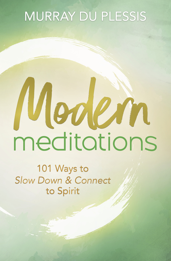 Modern Meditations: 101 Ways to Slow Down & Connect to Spirit by Murray ...