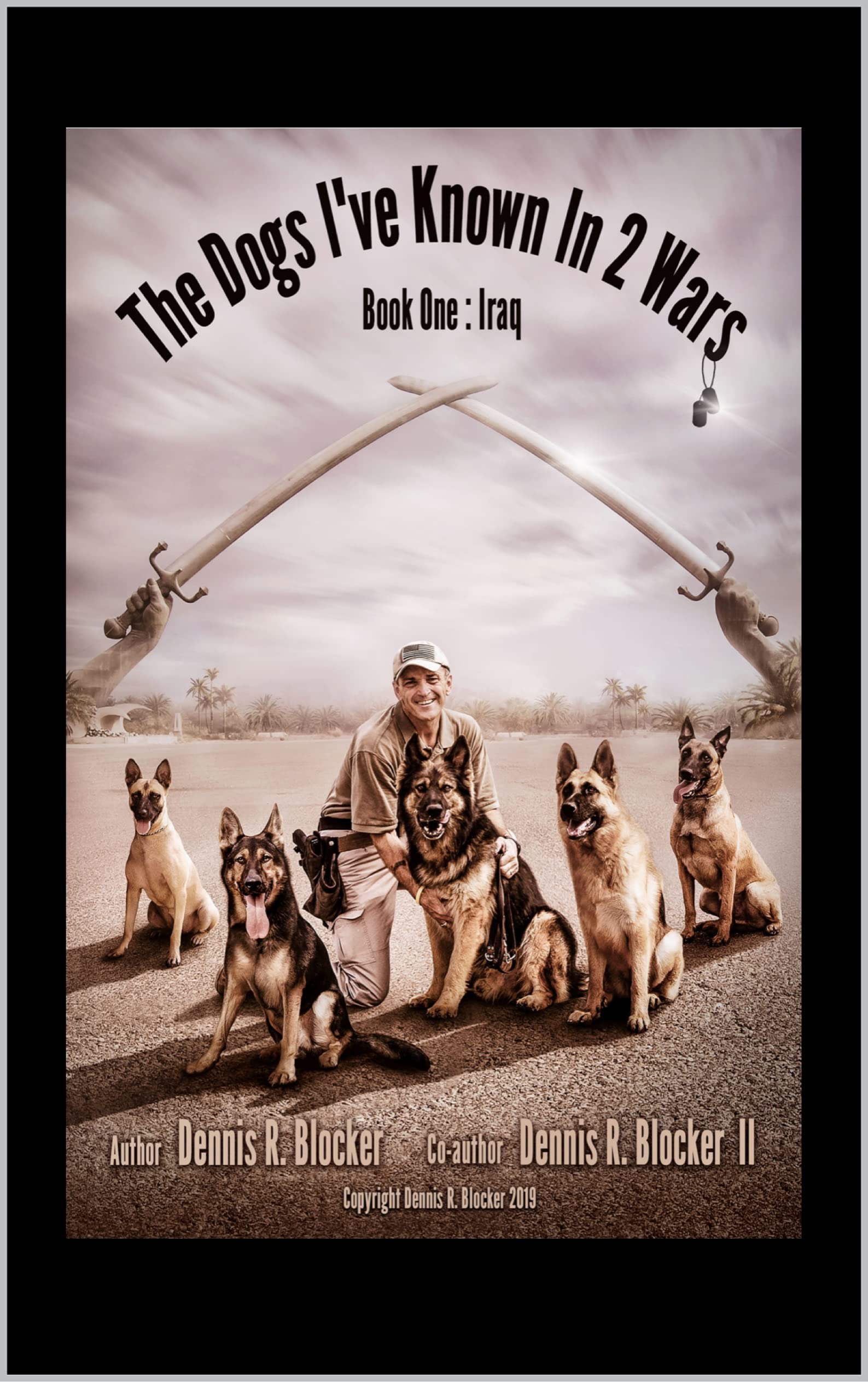 The Dogs I've Known in 2 Wars: Book One: Iraq by Dennis Ray Blocker Sr ...