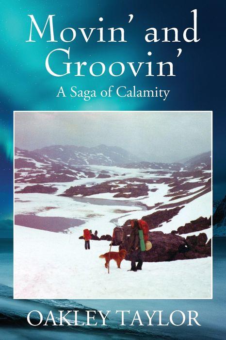Movin’ and Groovin’. A Saga of Calamity by Oakley Taylor | Goodreads