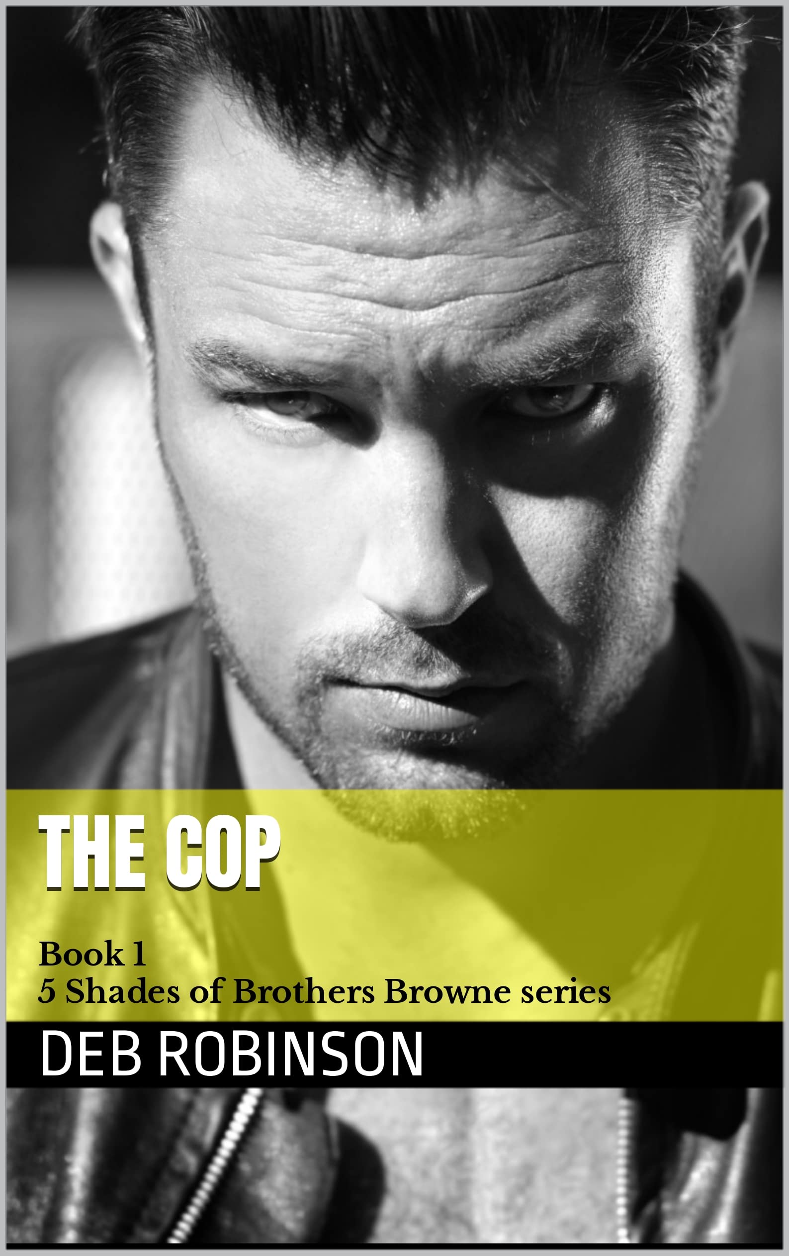 The Cop: Book 1 5 Shades of Brothers Browne series by Deb Robinson ...