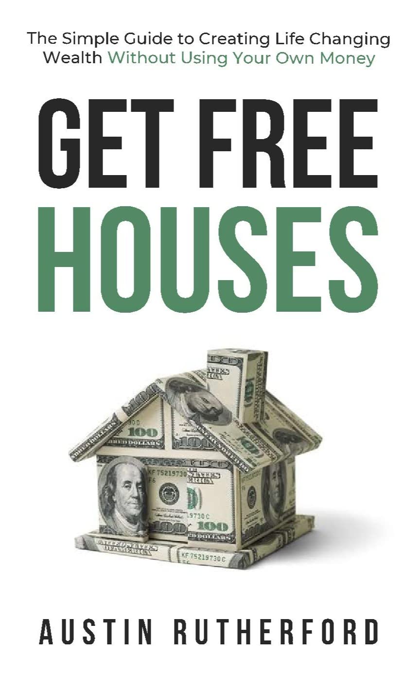 Get Free Houses: The Simple Guide to Creating Life Changing Wealth ...