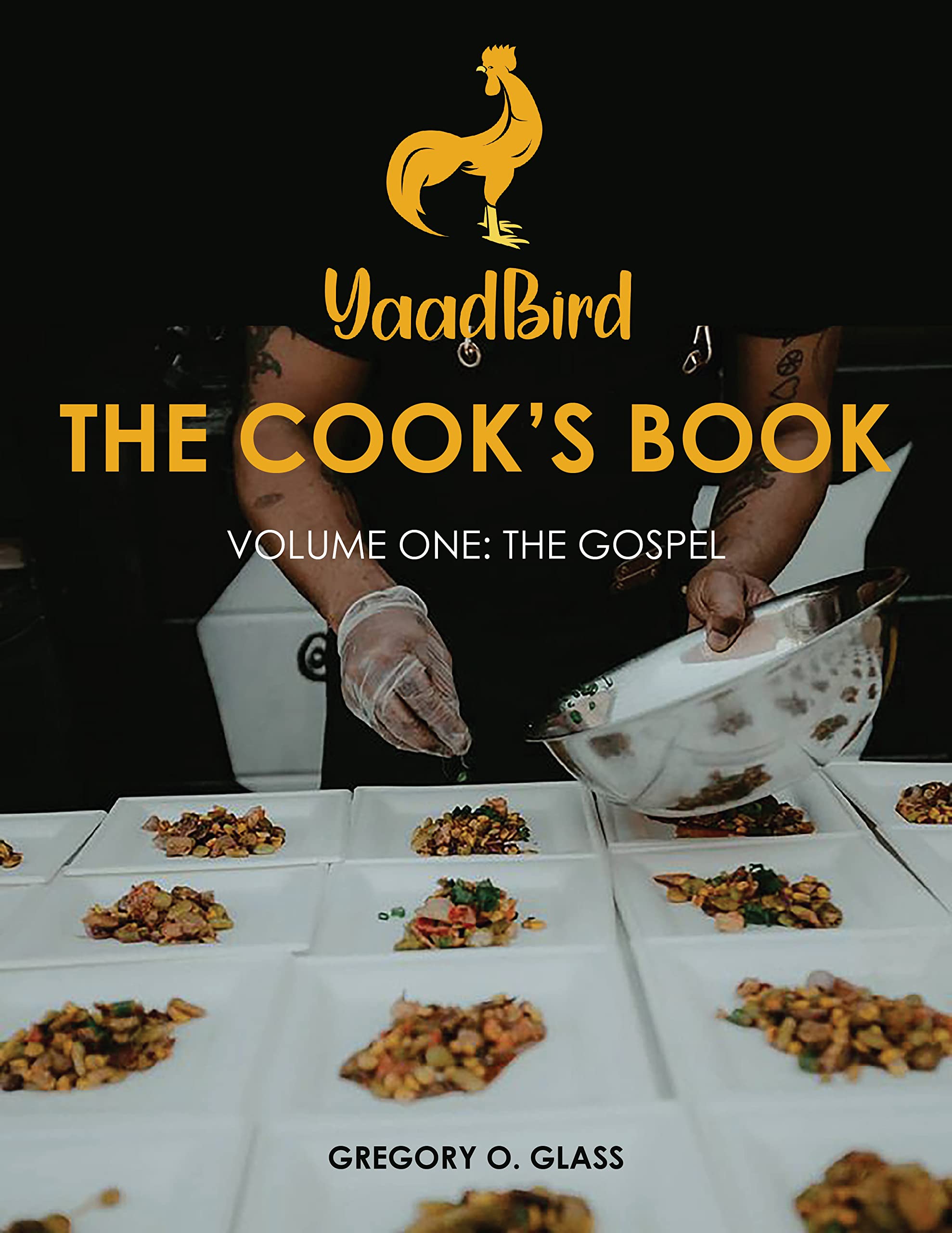 YaadBird, The Cook's Book: Volume One: The Gospel by Gregory O. Glass ...