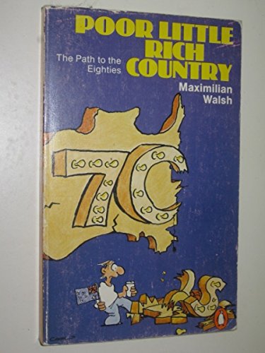 Poor Little Rich Country: The path to the eighties by Maximilian Walsh ...