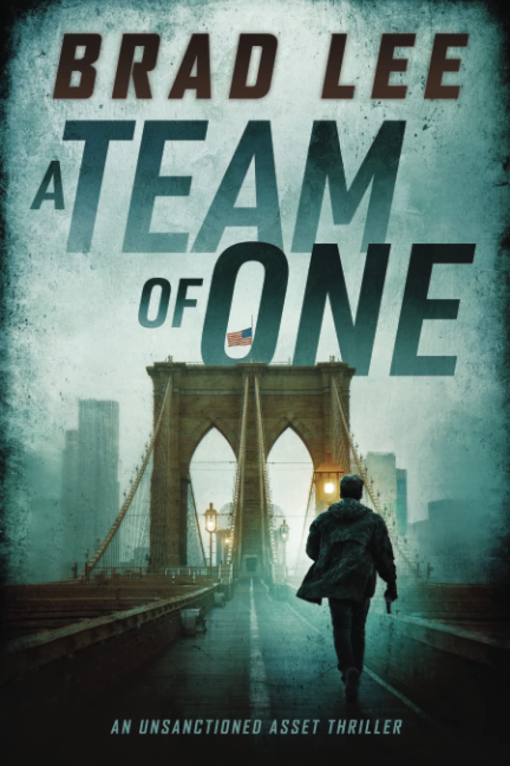 A Team of One: An Unsanctioned Asset Thriller by Brad Lee | Goodreads
