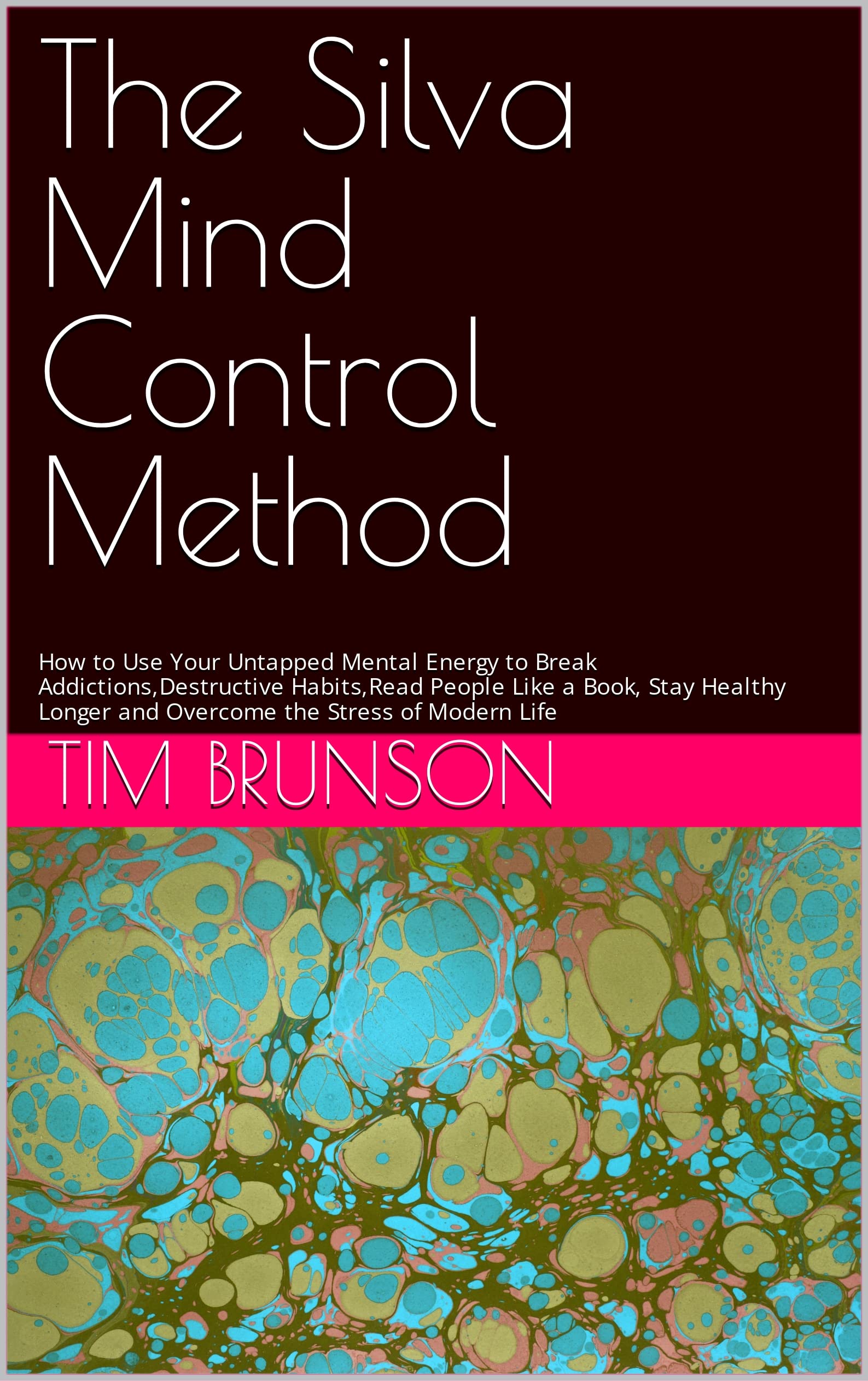 The Silva Mind Control Method: How to Use Your Untapped Mental Energy to Break Addictions ...