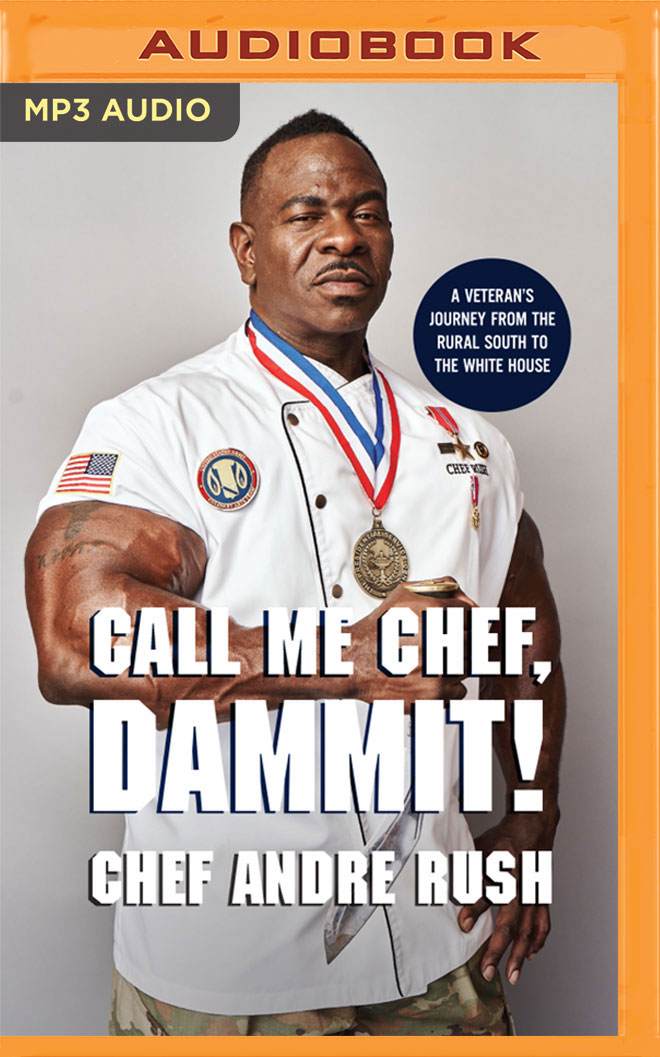 Call Me Chef, Dammit!: A Veteran's Journey from the Rural South to the White House by Chef Andre ...