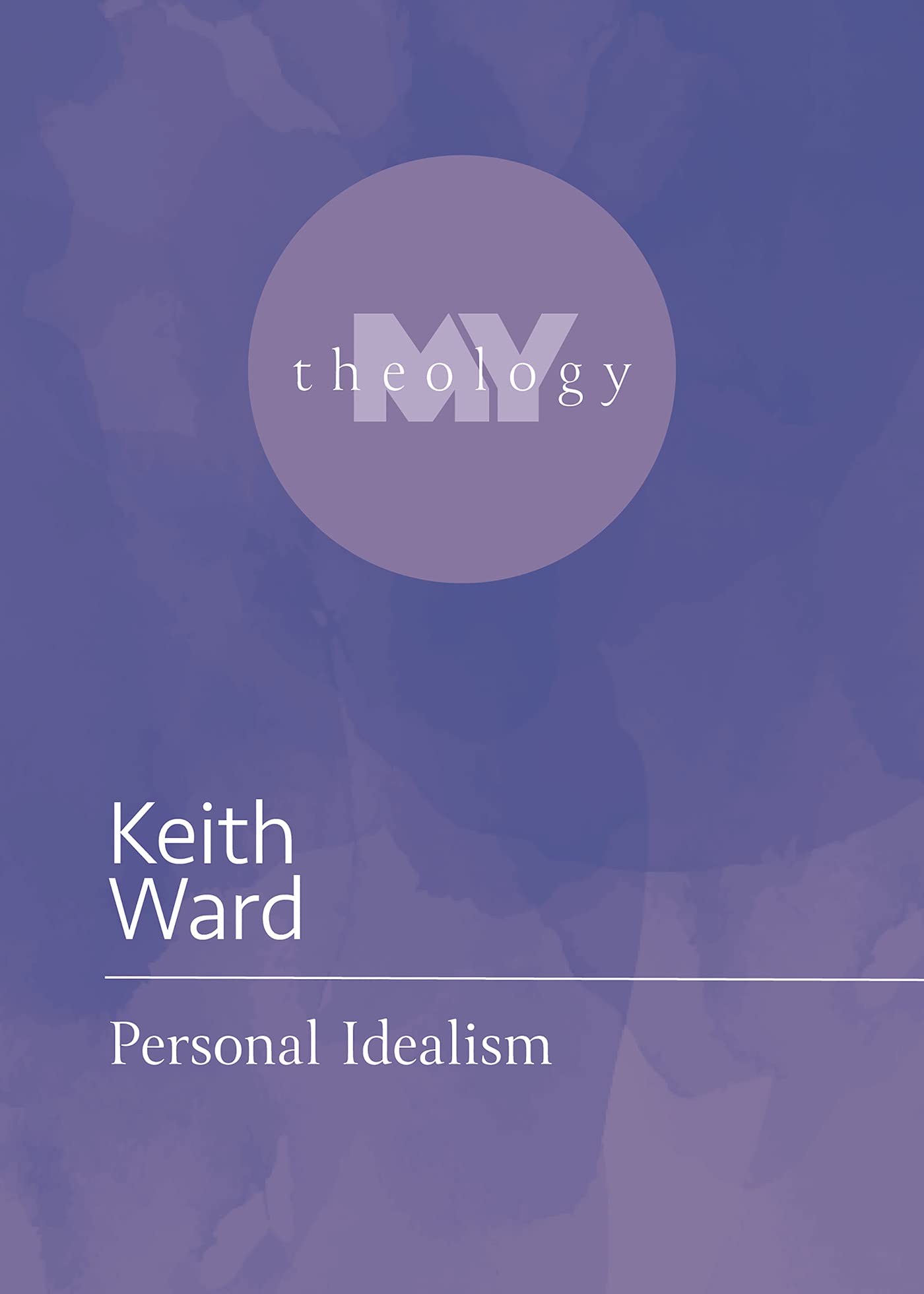 Personal Idealism (My Theology Book 13) by Keith Ward | Goodreads