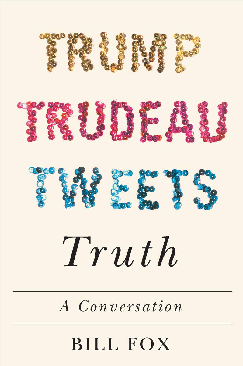 Trump Trudeau Tweets Truth: A Conversation by Bill Fox | Goodreads