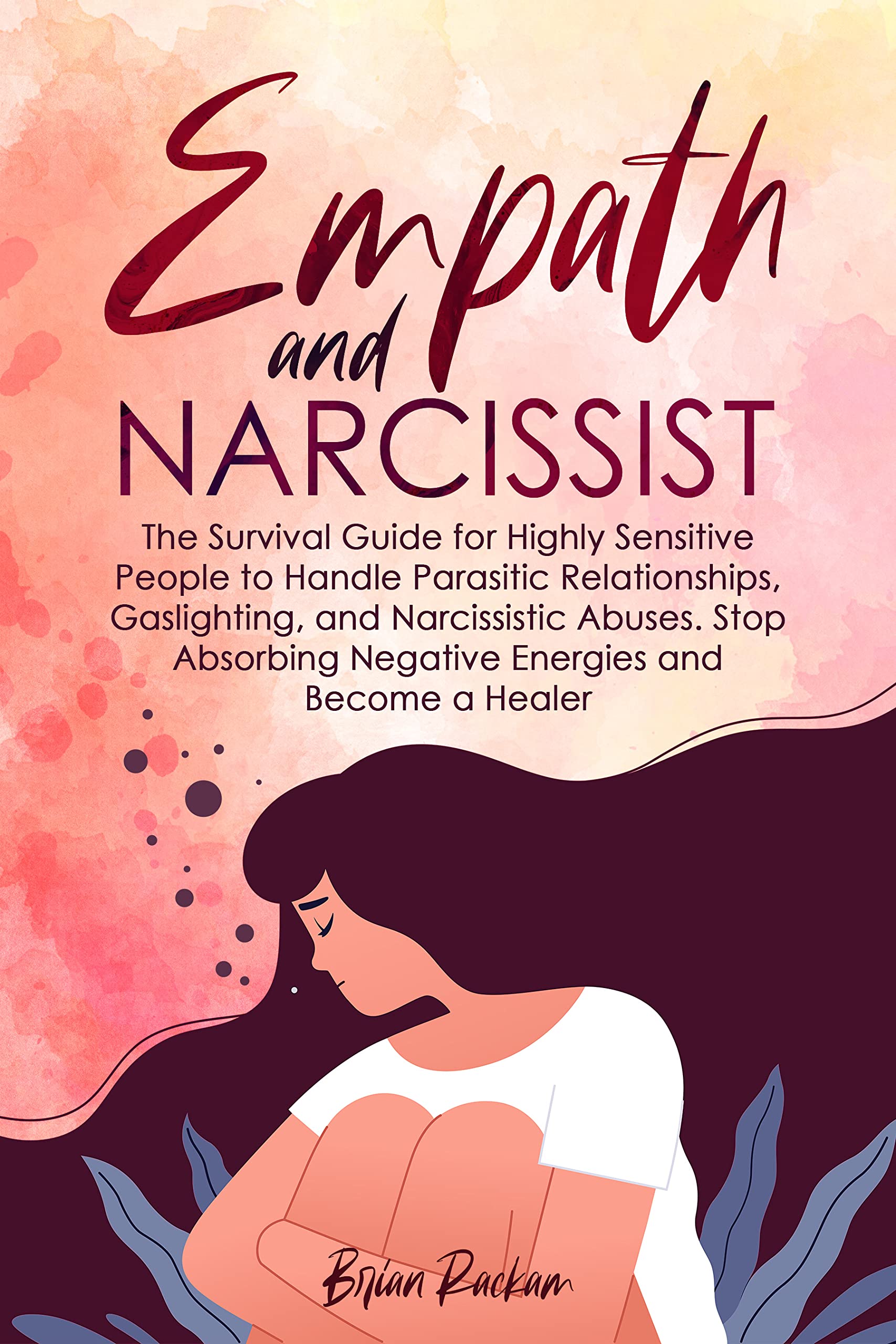 Empath and Narcissist: The Survival Guide for Highly Sensitive People to Handle Parasitic ...