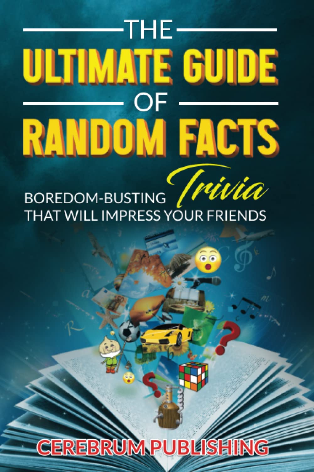 The Ultimate Guide of Random Facts by Cerebrum Publishing | Goodreads