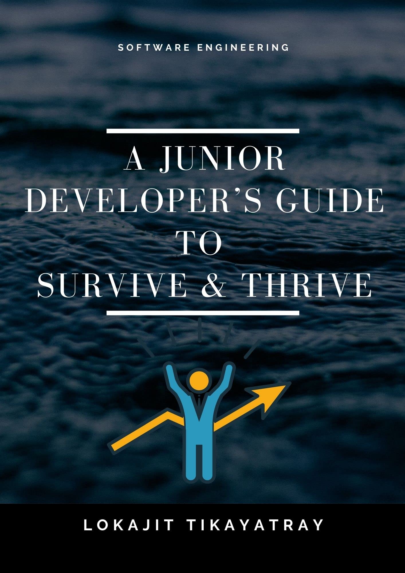 Software Engineering: A Junior Developer’s Guide to Survive & Thrive by ...