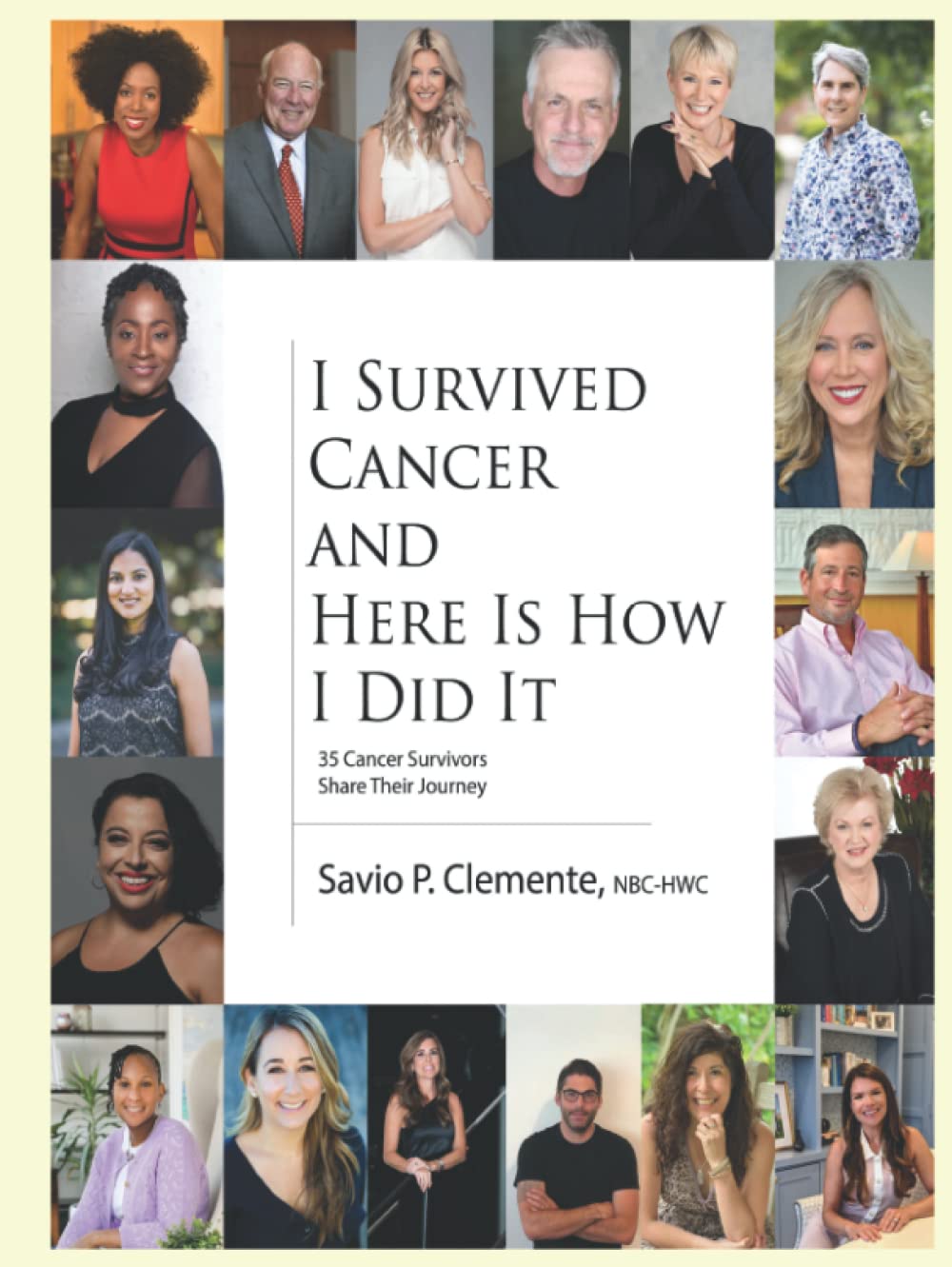 I Survived Cancer and Here Is How I Did It: 35 Cancer Survivors Share ...