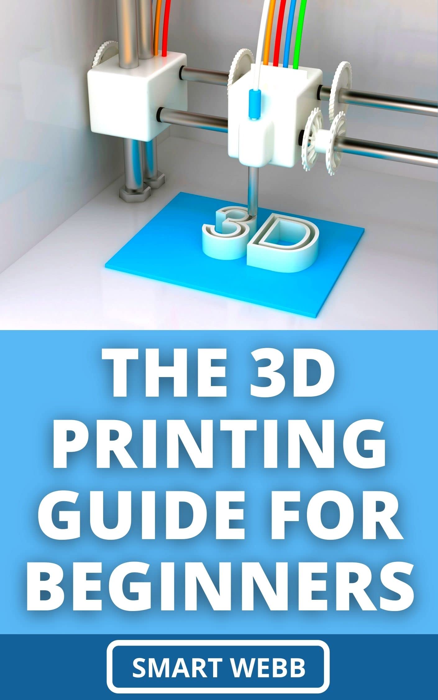 THE 3D PRINTING GUIDE FOR BEGINNERS: Explicit Explanation Of 3 ...