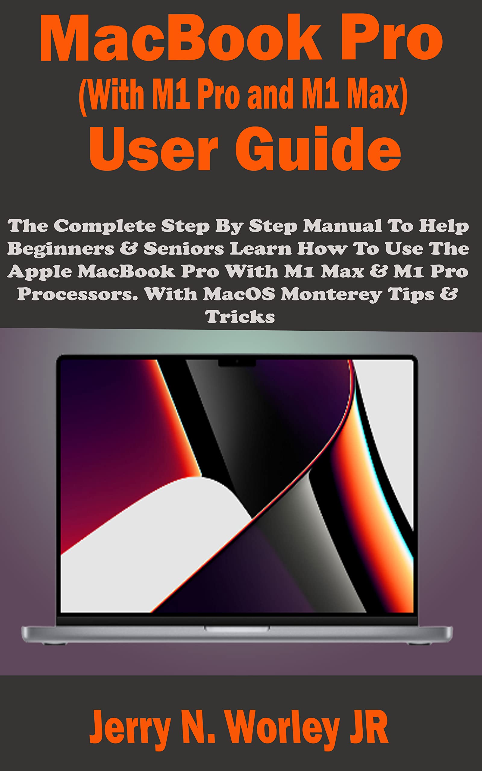 MacBook Pro (With M1 Pro and M1 Max) User Guide: The Complete Step By ...