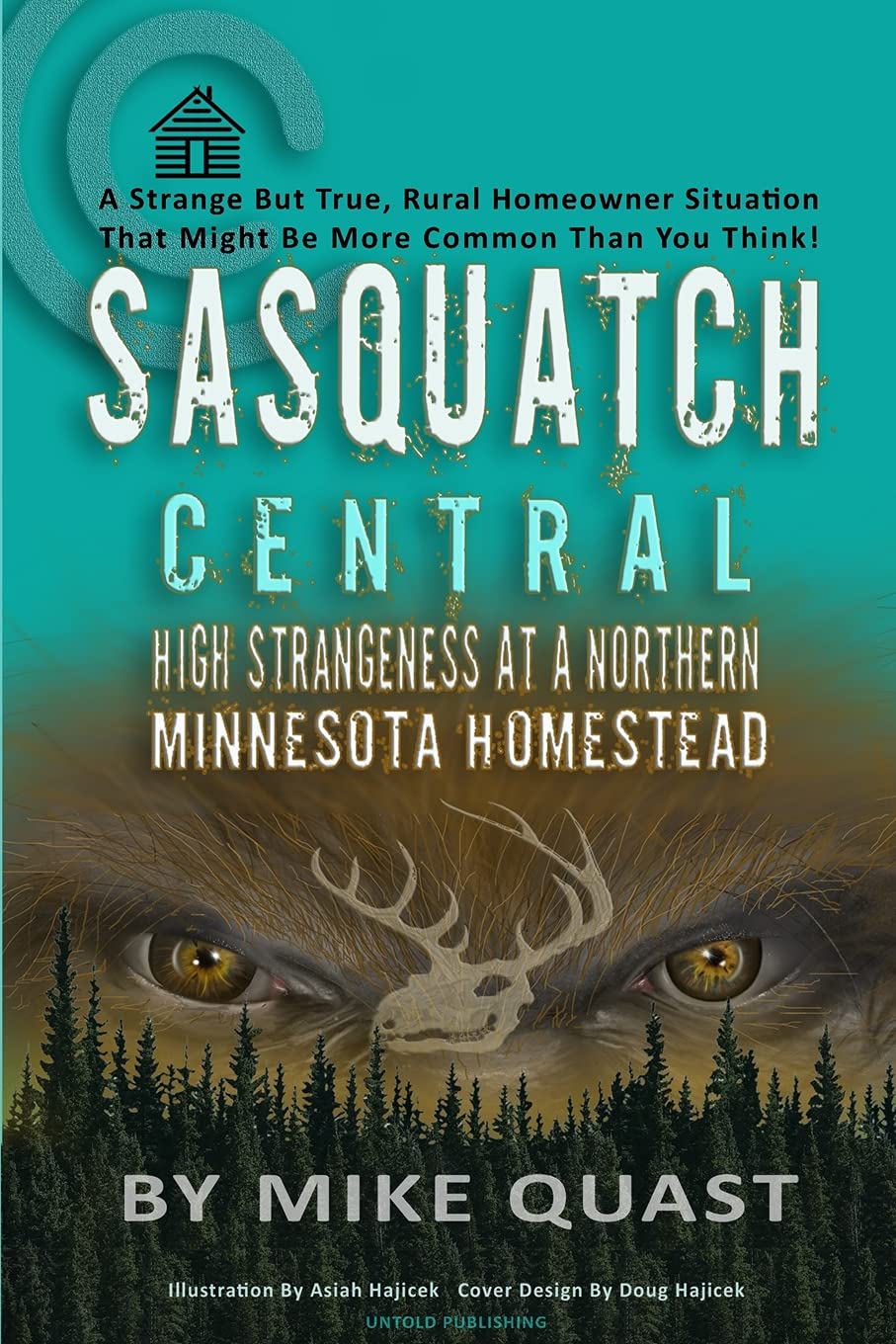 Sasquatch Central: High Strangeness at a Northern Minnesota Homestead ...