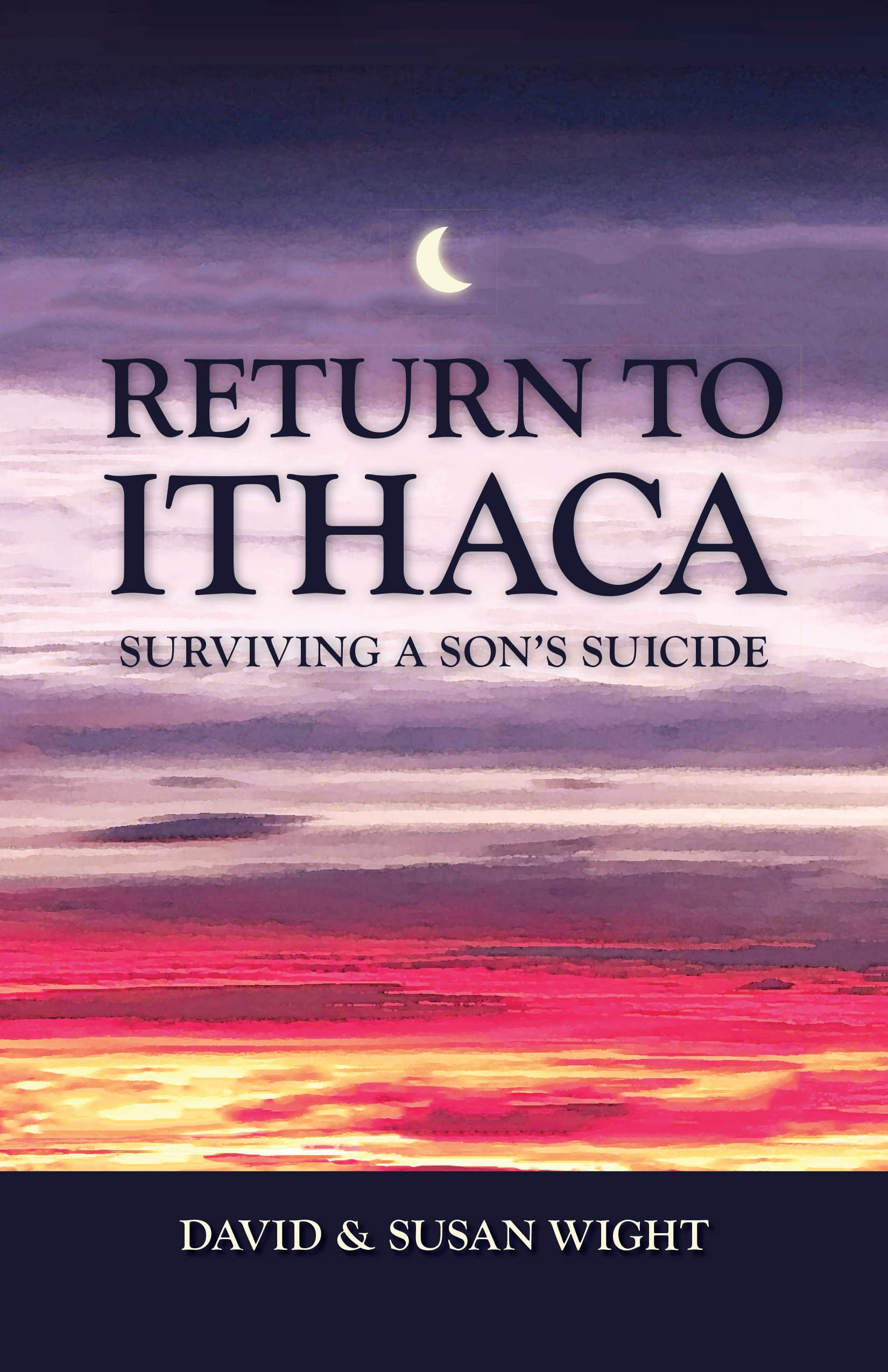 Return to Ithaca: Surviving a Son's Suicide by David Wight | Goodreads