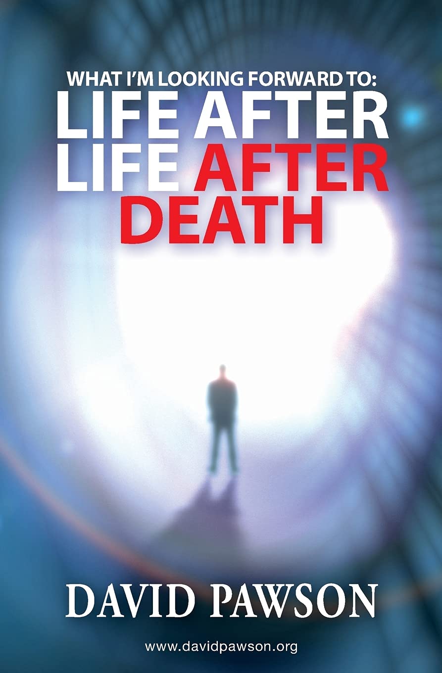 What I'm Looking Forward To: Life After Life After Death by David Pawson | Goodreads
